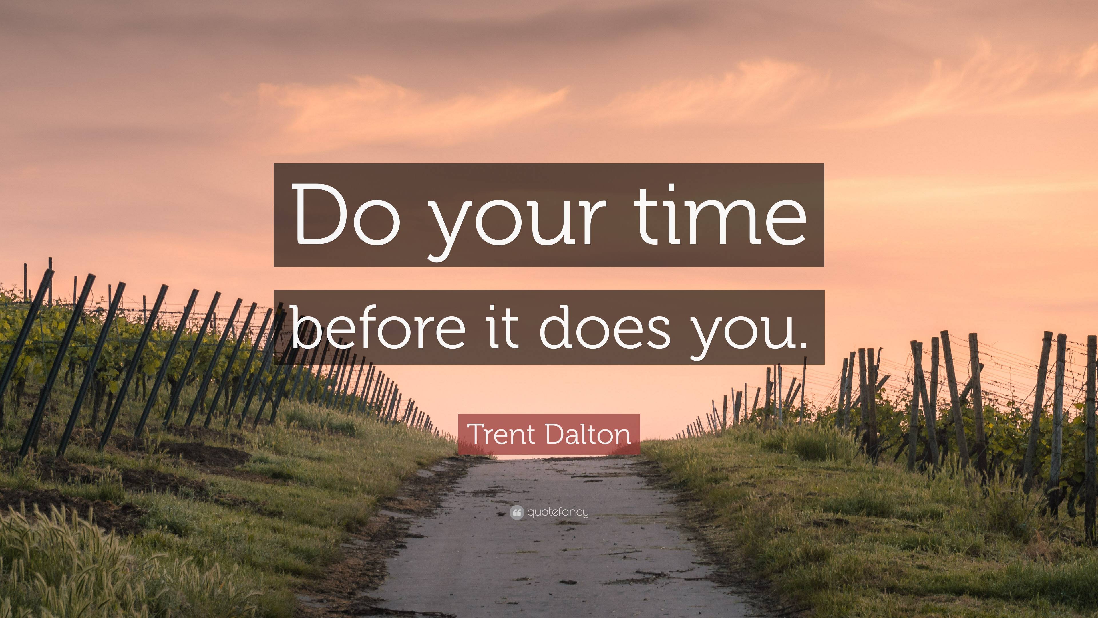 Trent Dalton Quote: “Do your time before it does you.”