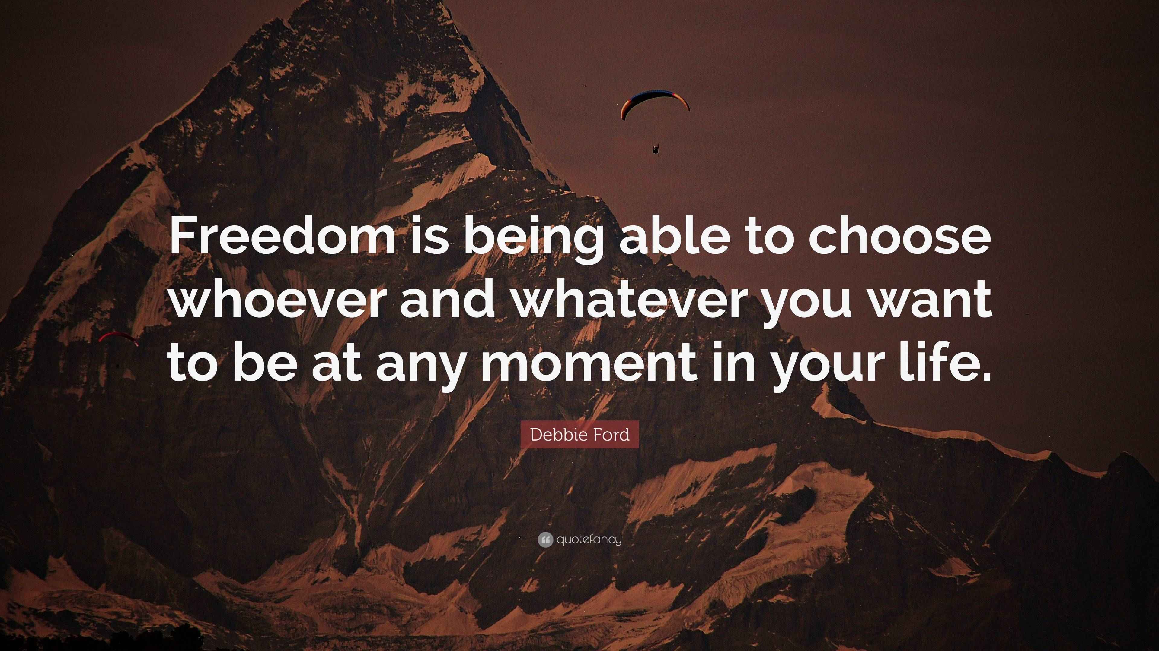 Debbie Ford Quote: “Freedom is being able to choose whoever and ...