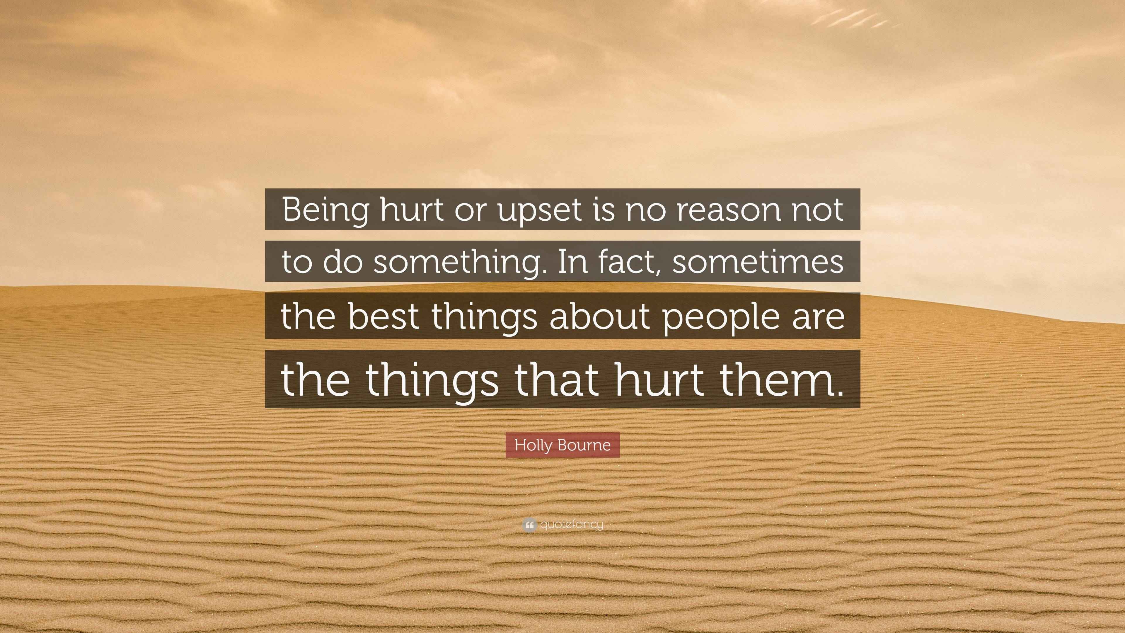 Holly Bourne Quote: “Being hurt or upset is no reason not to do ...