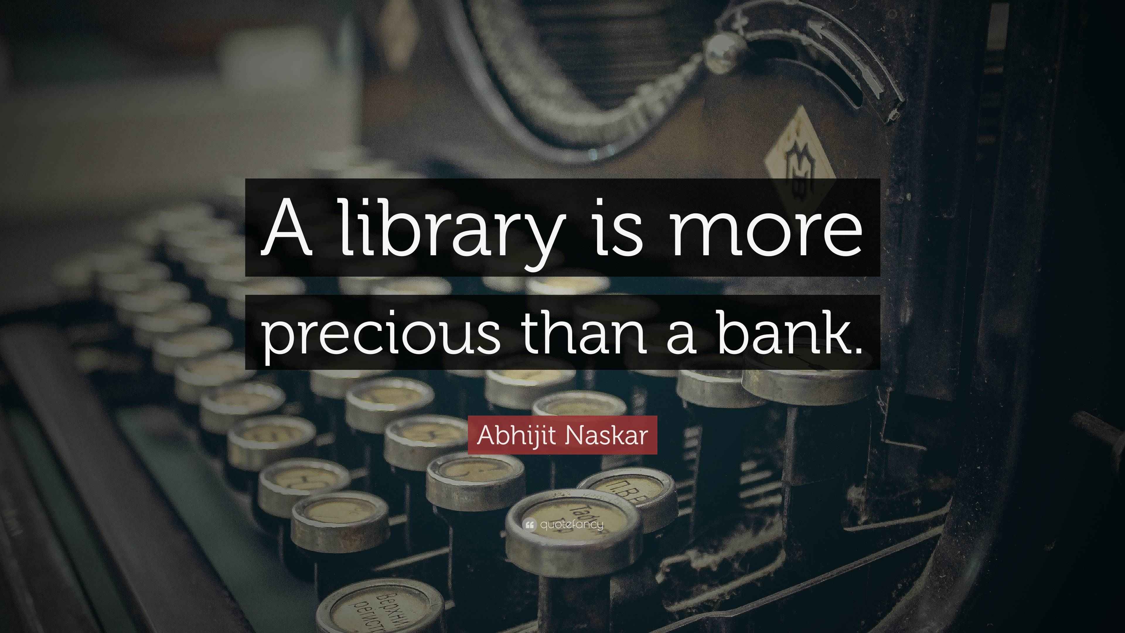 Abhijit Naskar Quote: “A library is more precious than a bank.”