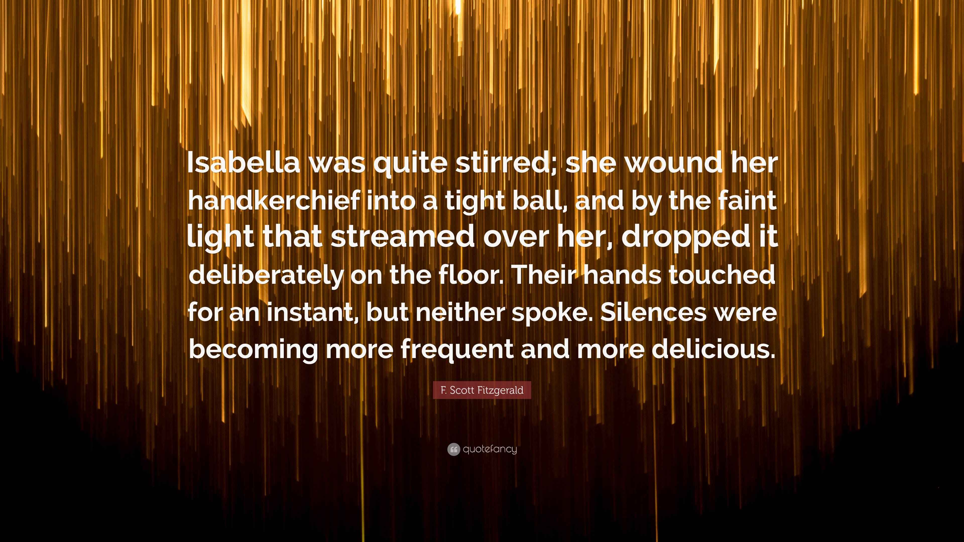 F. Scott Fitzgerald Quote: “Isabella was quite stirred; she wound her ...