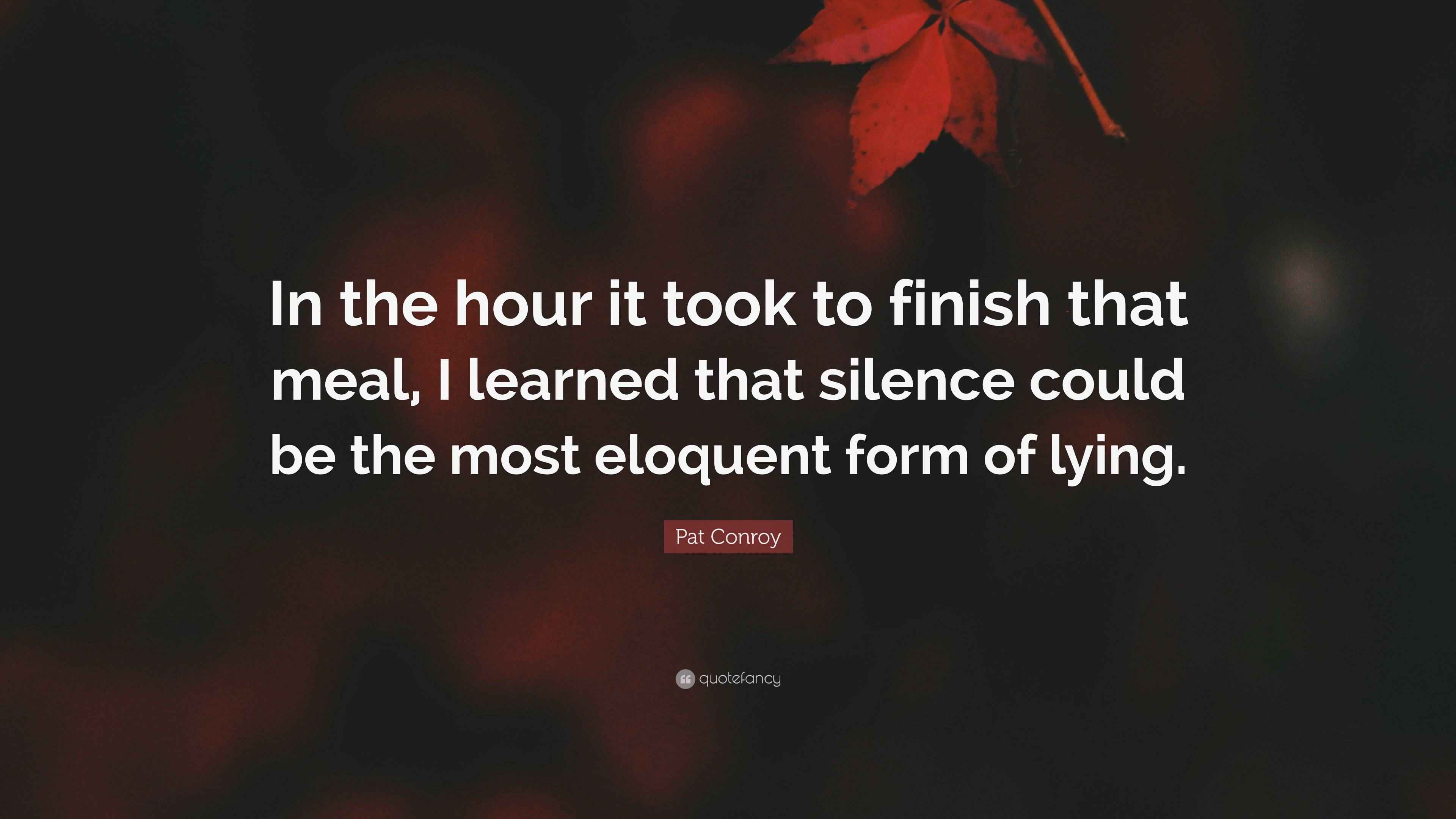 Pat Conroy Quote: “In the hour it took to finish that meal, I learned ...