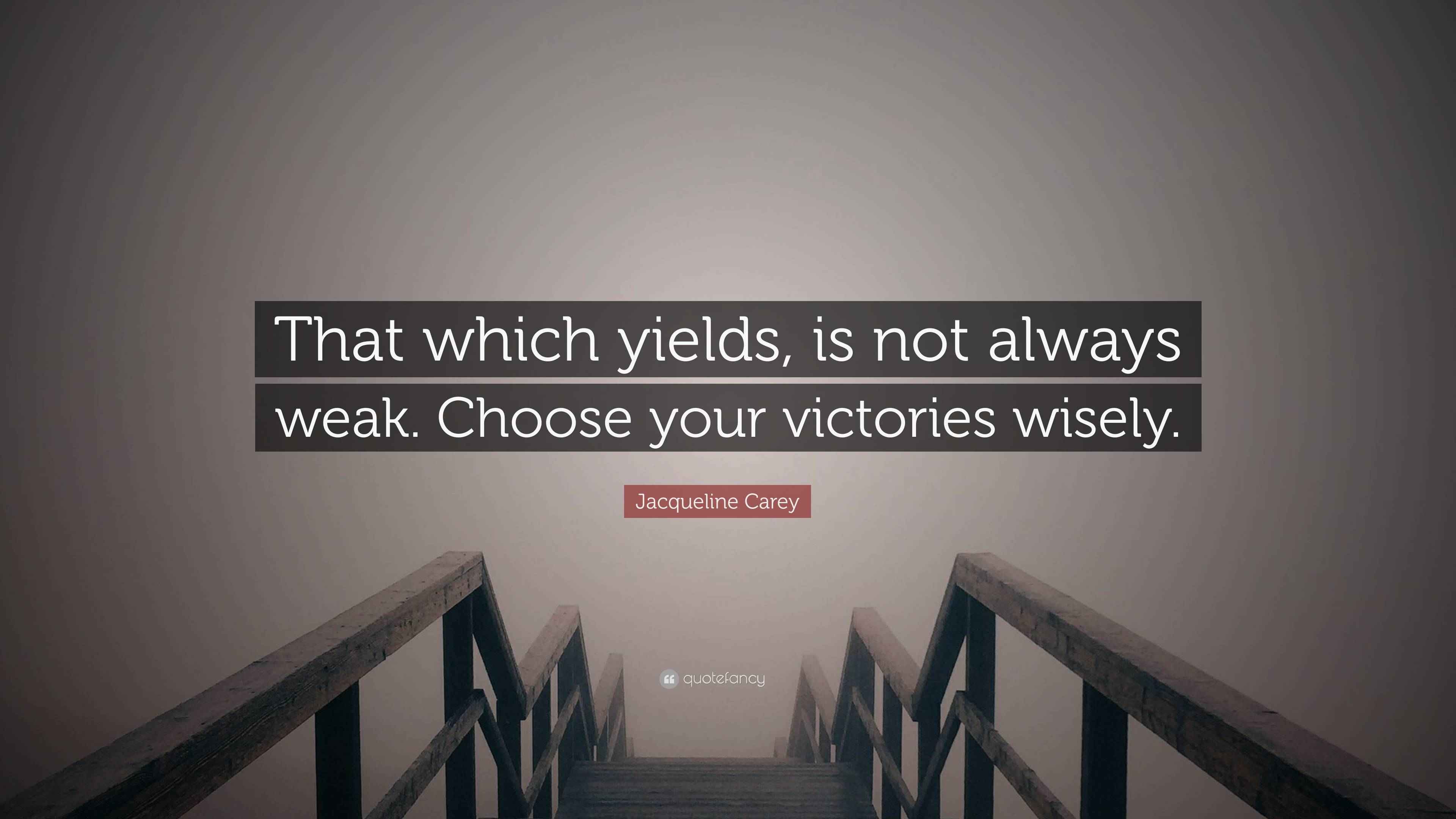 Jacqueline Carey Quote: “That which yields, is not always weak. Choose ...