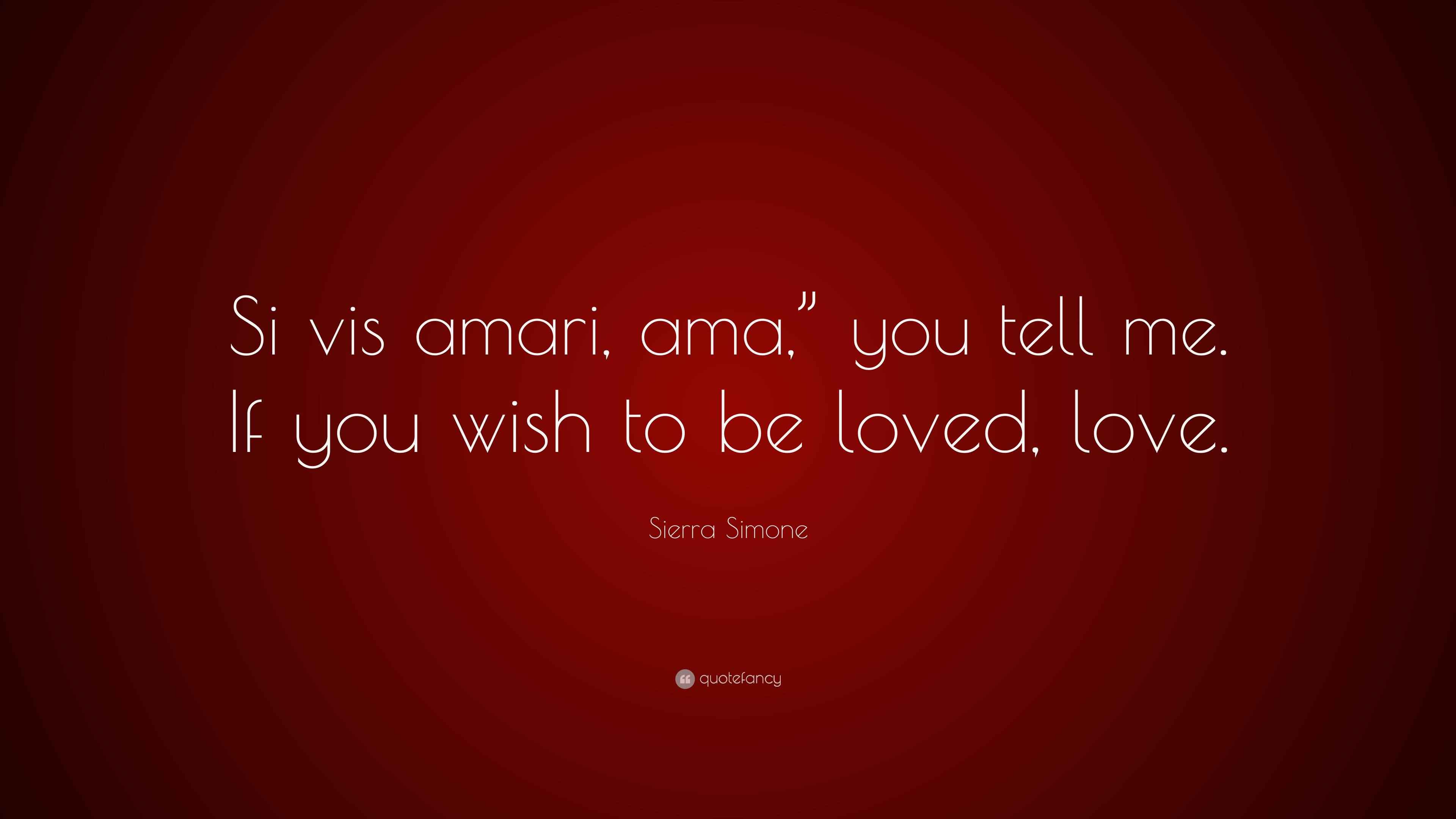 Sierra Simone Quote: “Si vis amari, ama,” you tell me. If you wish to ...