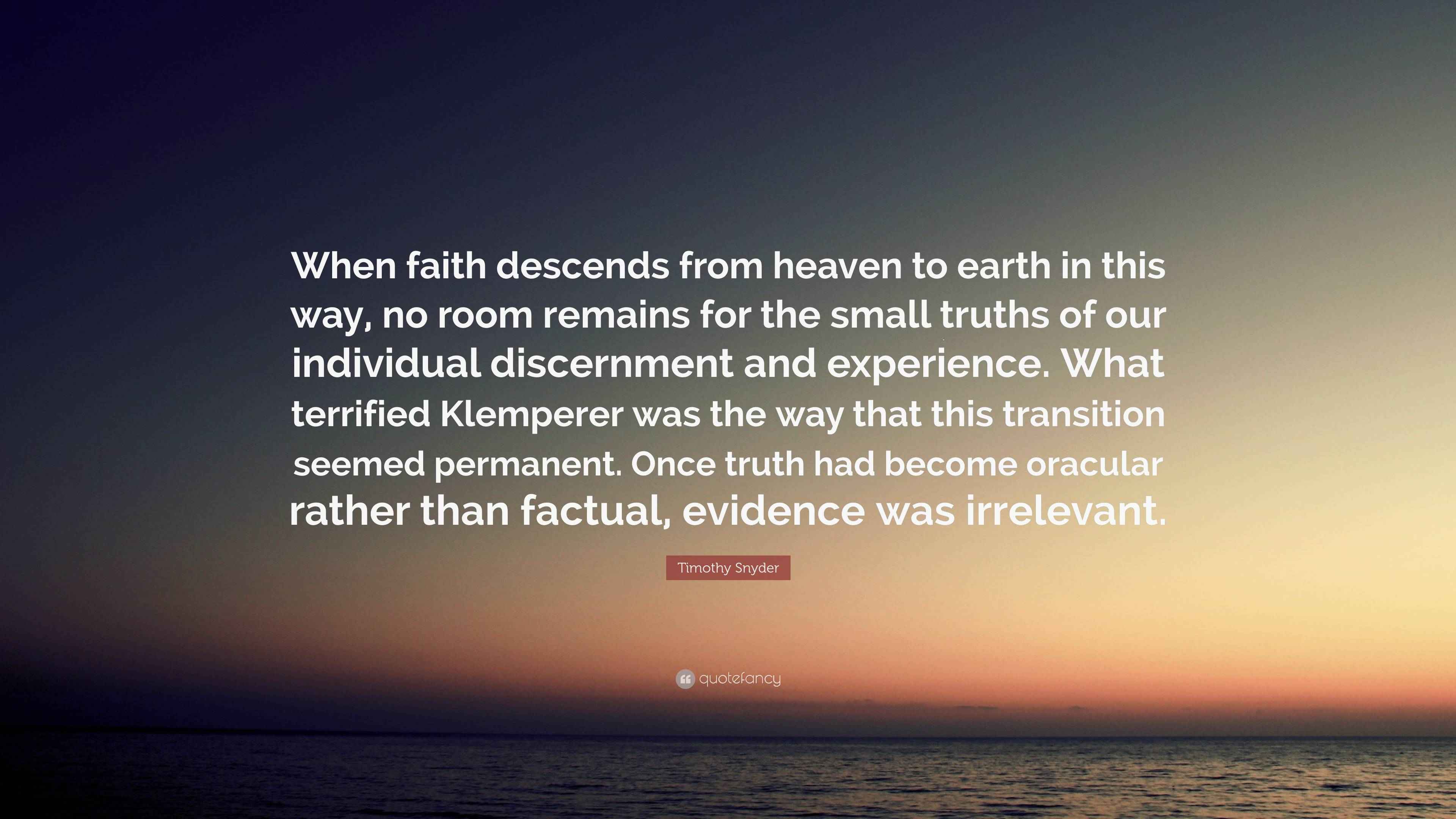Timothy Snyder Quote: “When faith descends from heaven to earth in this ...