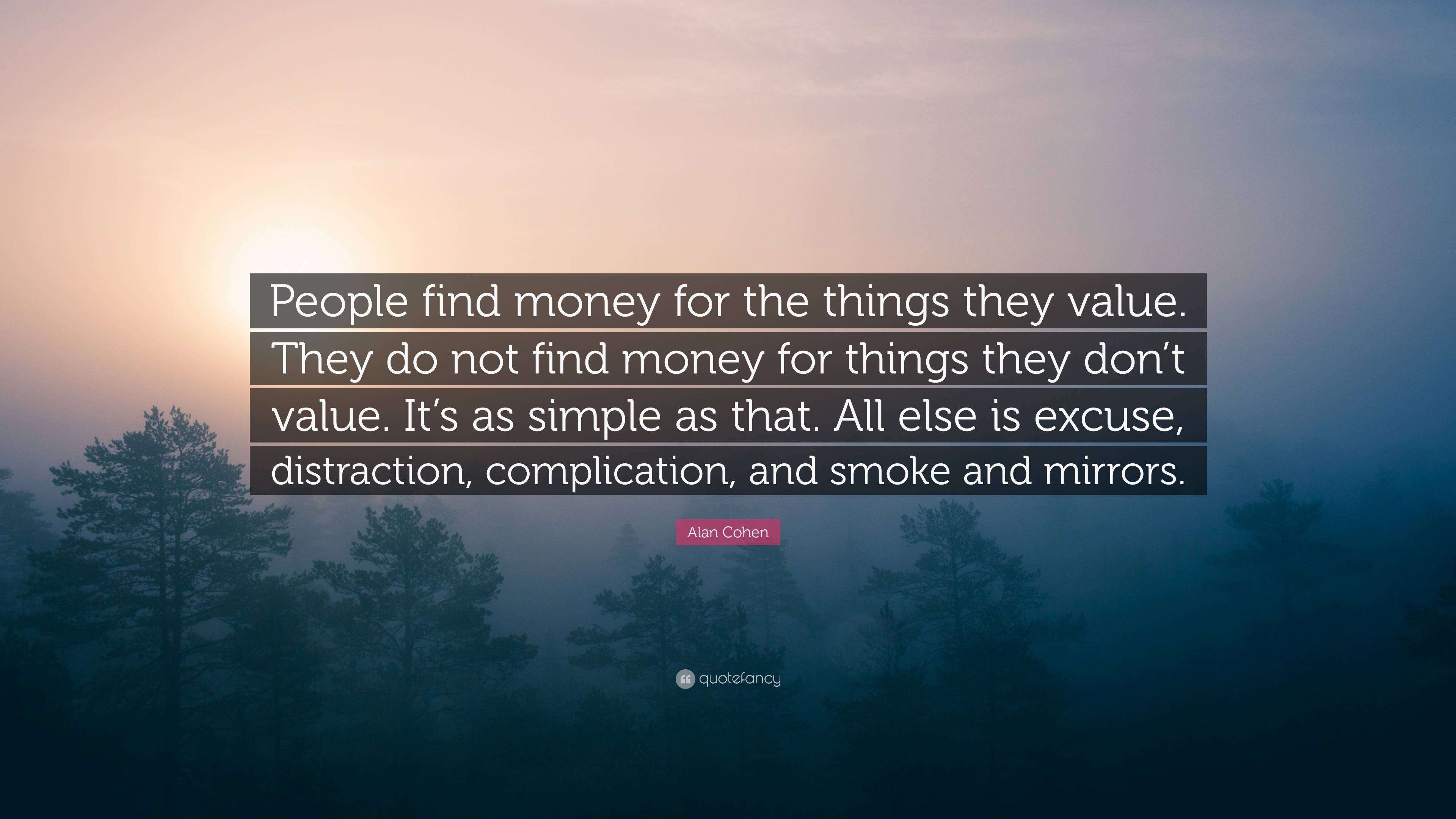 Alan Cohen Quote: “People find money for the things they value. They do ...