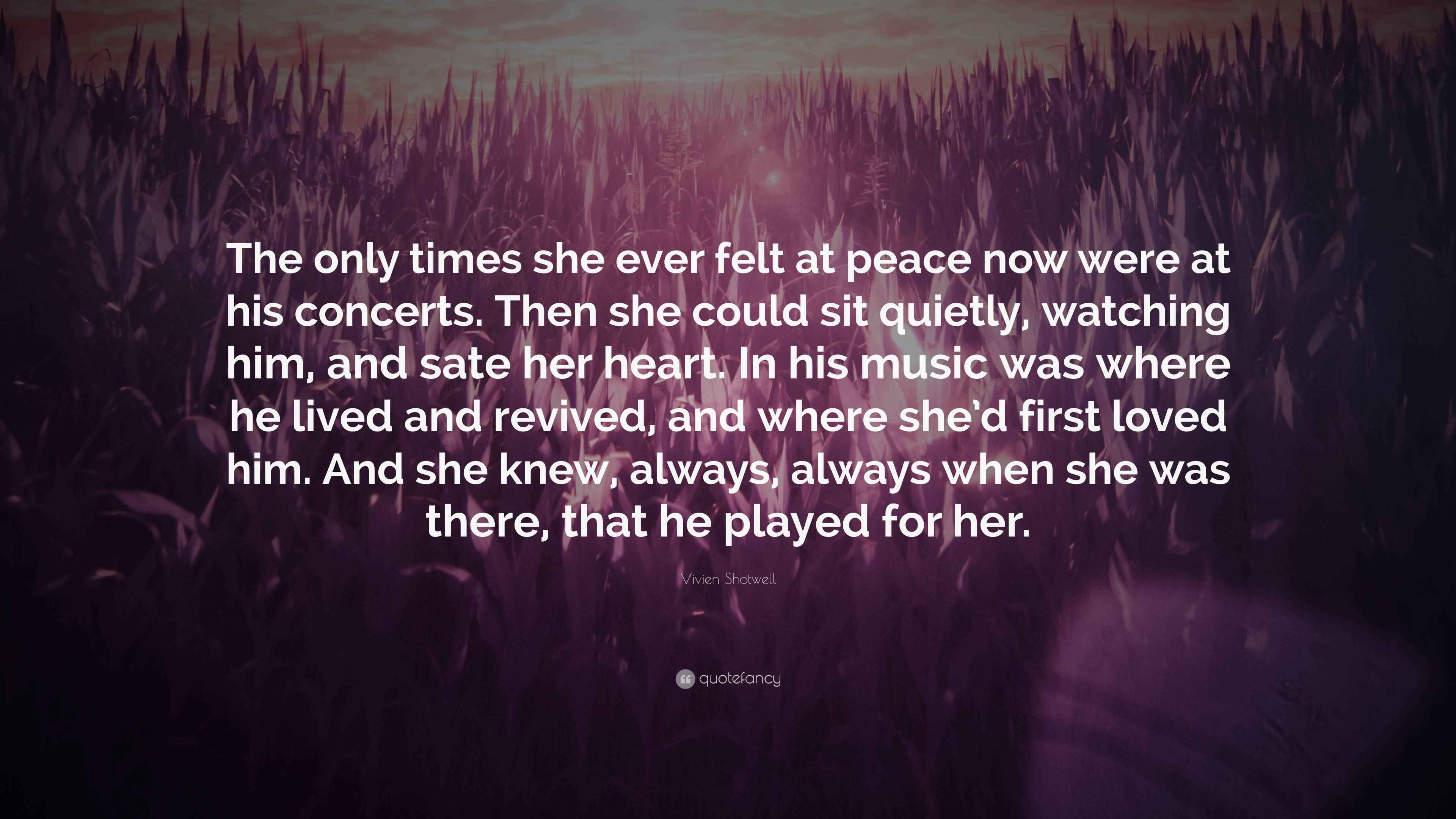 Vivien Shotwell Quote: “The only times she ever felt at peace now were ...