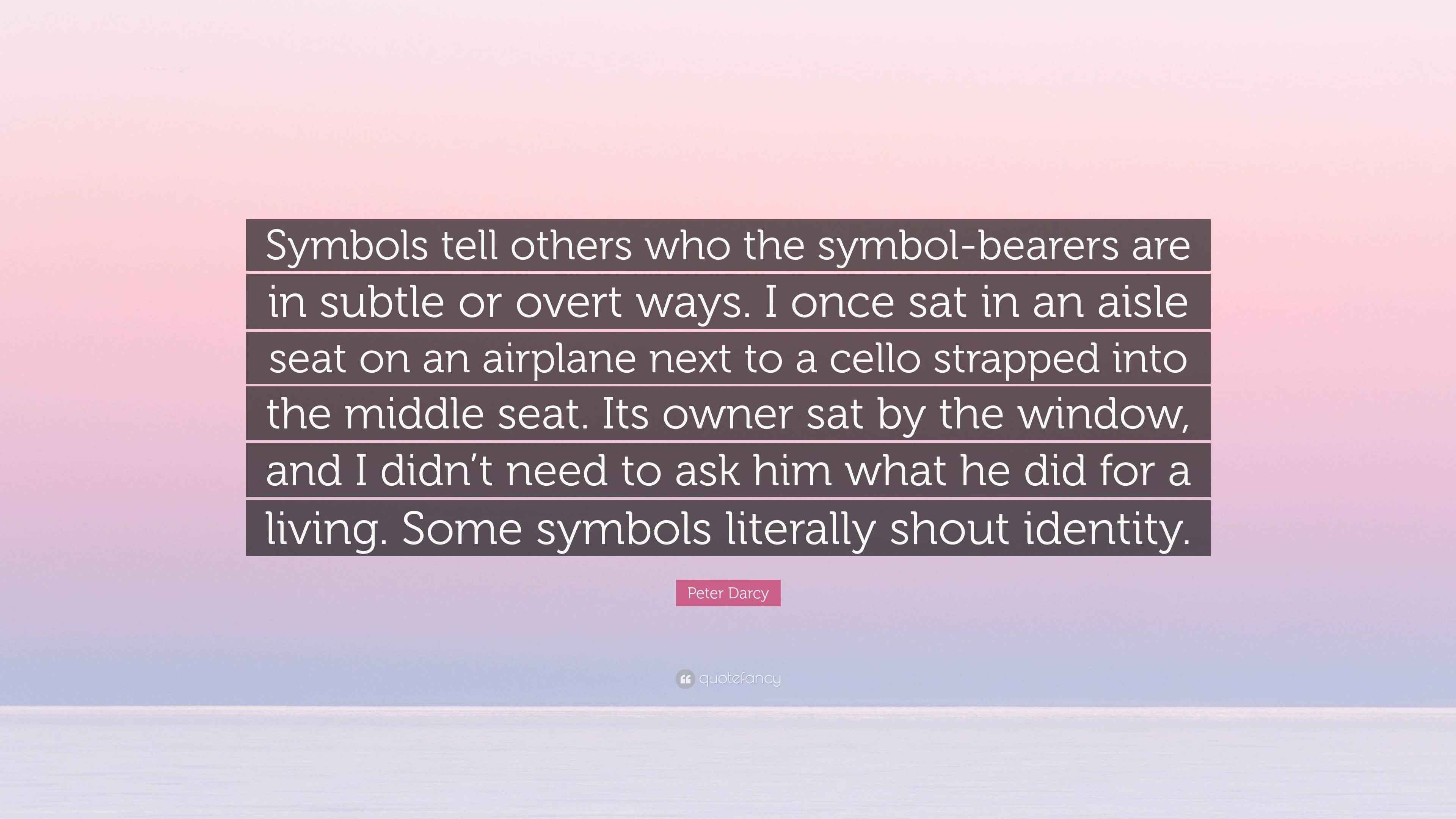 Peter Darcy Quote: “Symbols tell others who the symbol-bearers are in ...