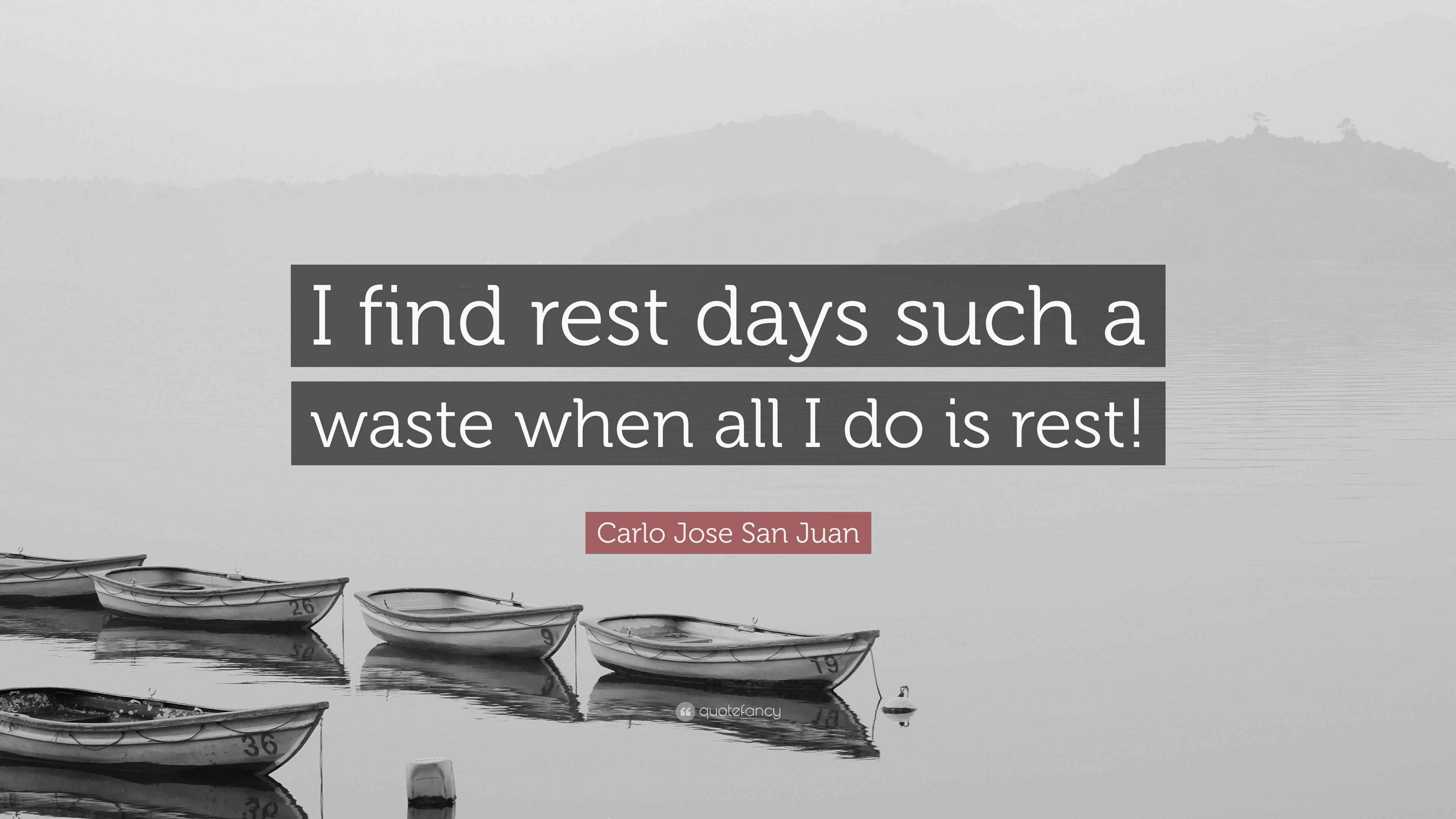 Carlo Jose San Juan Quote: “I find rest days such a waste when all I do ...