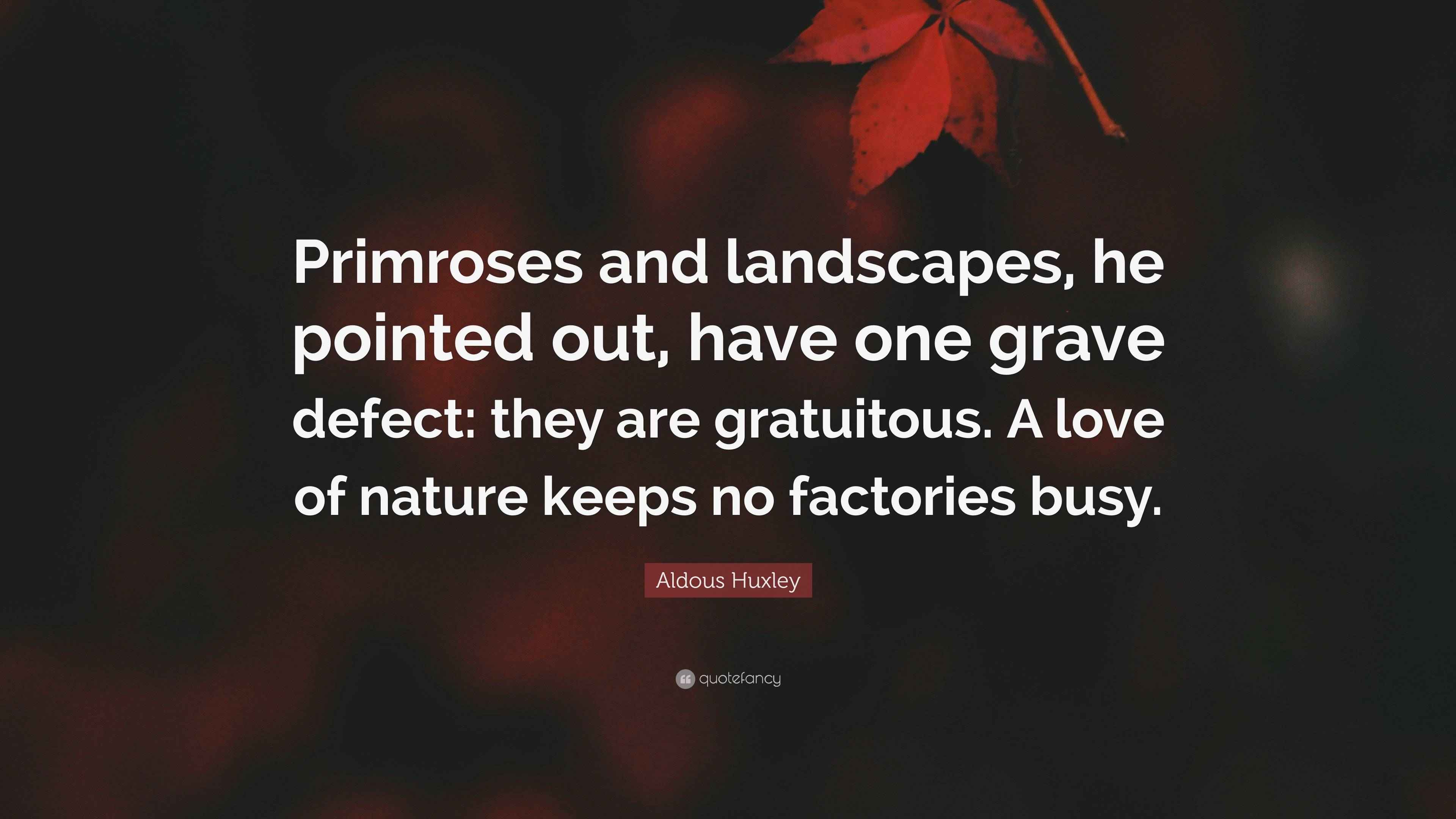 Aldous Huxley Quote: “Primroses and landscapes, he pointed out, have ...
