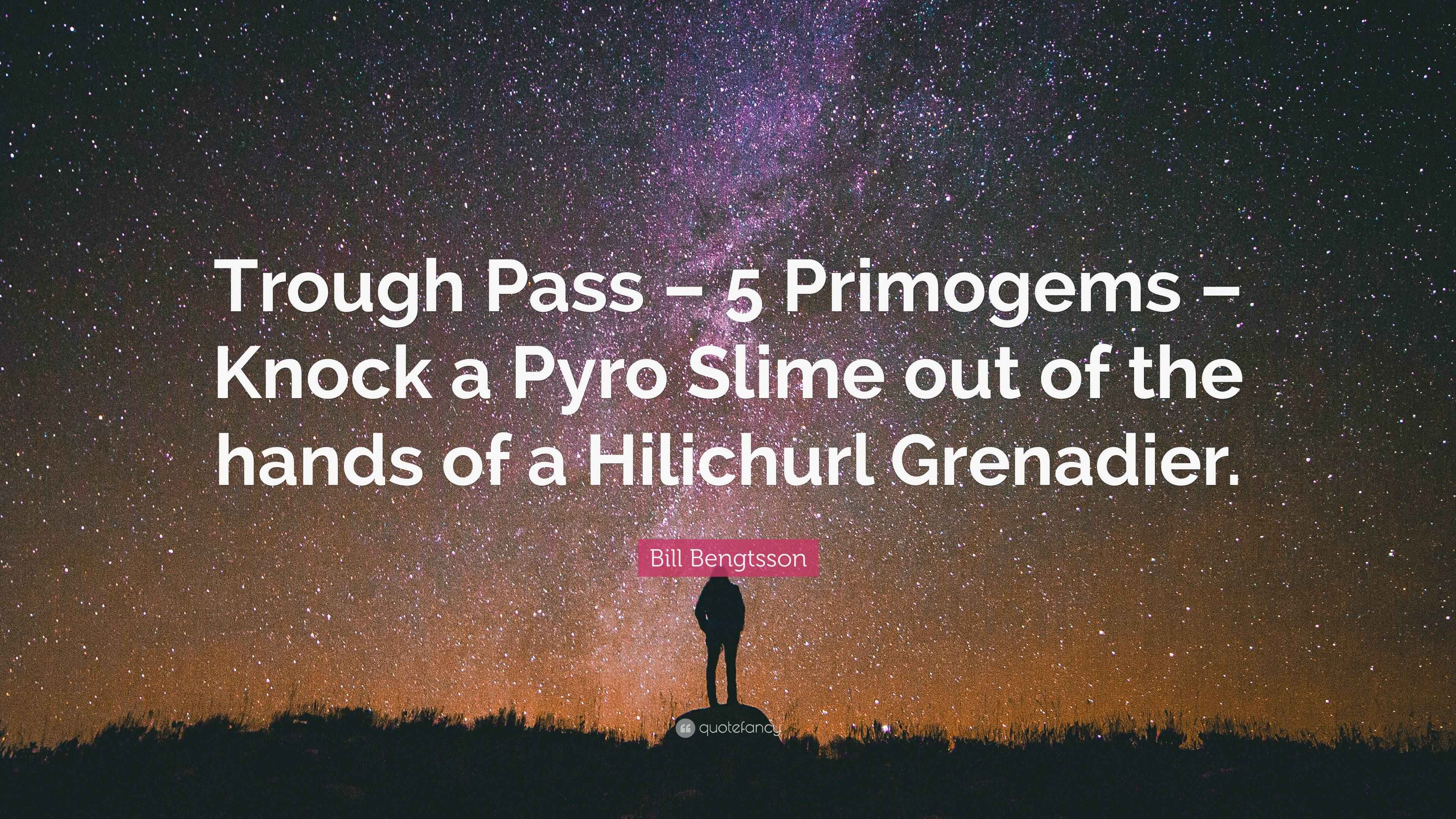 Bill Bengtsson Quote: “Trough Pass – 5 Primogems – Knock a Pyro Slime ...