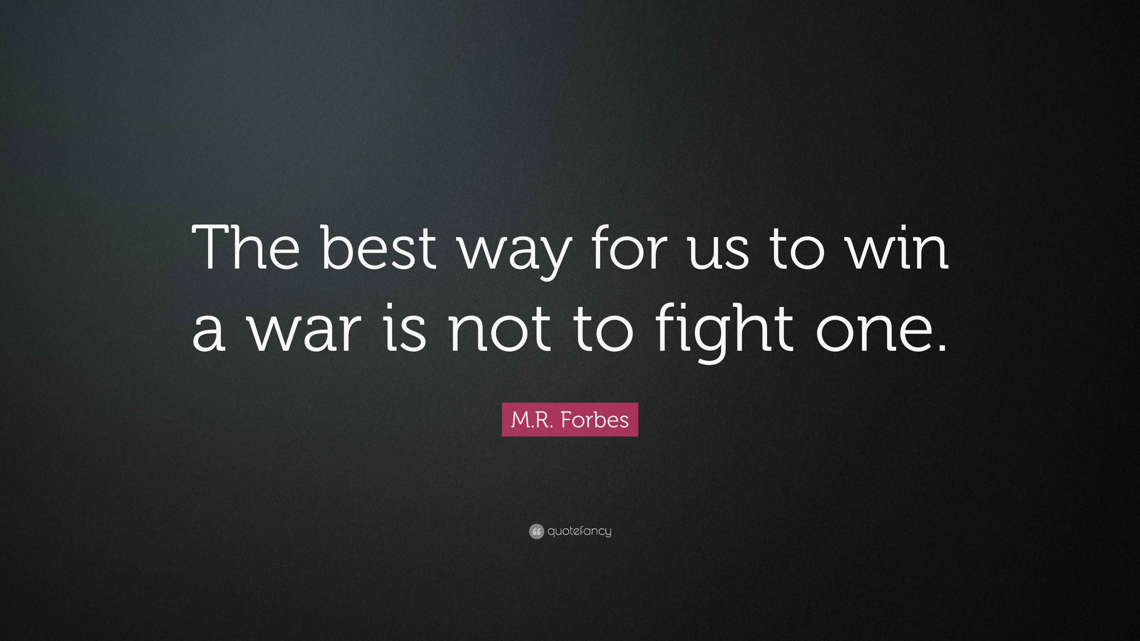 M.R. Forbes Quote: “The best way for us to win a war is not to fight one.”