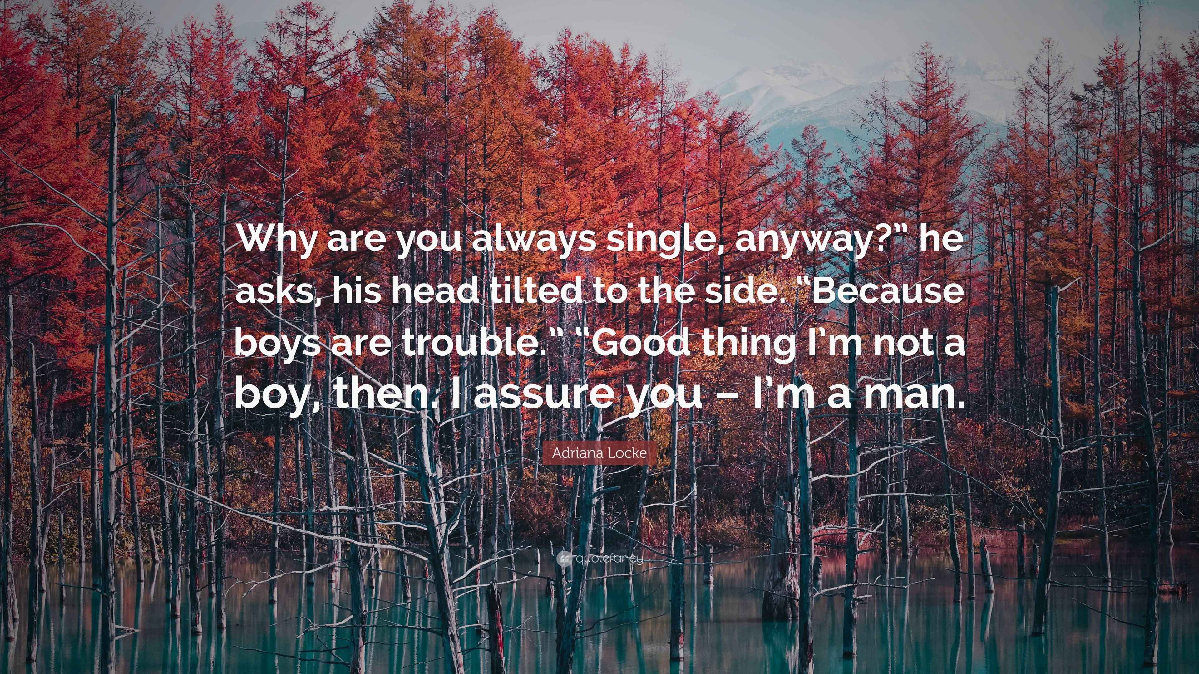 Adriana Locke Quote: “Why are you always single, anyway?” he asks, his ...