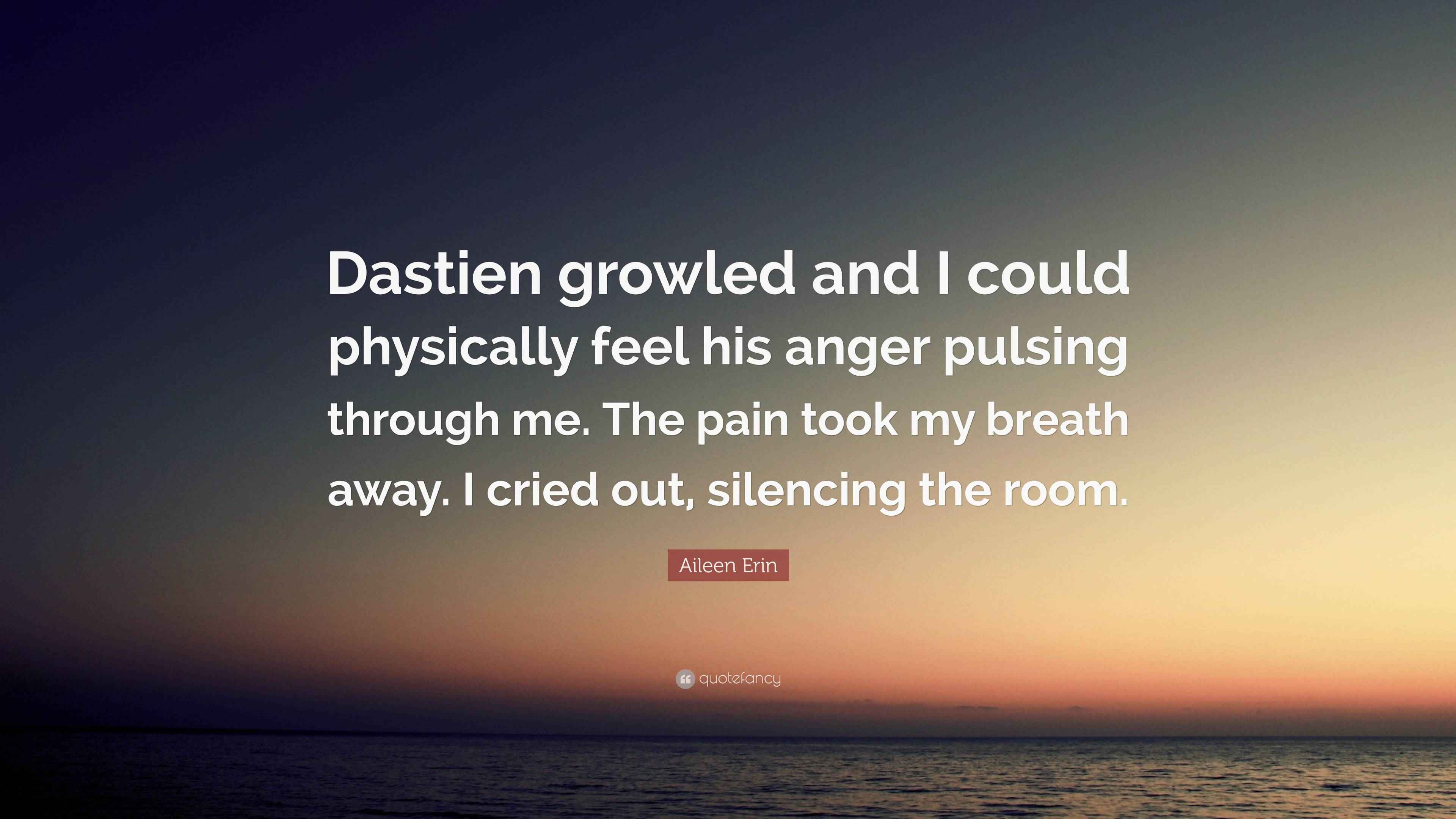 Aileen Erin Quote: “Dastien growled and I could physically feel his ...