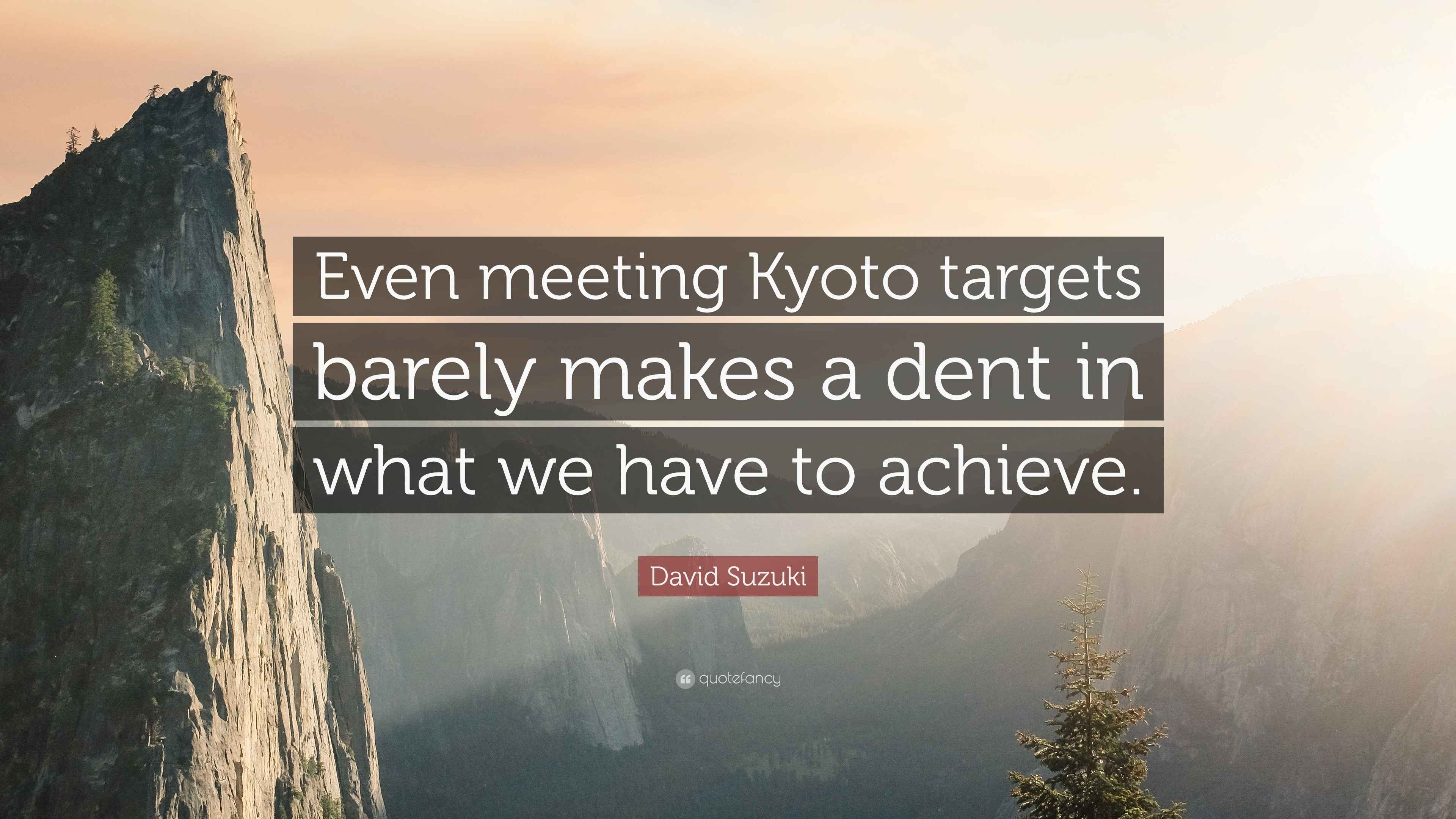 David Suzuki Quote: “Even meeting Kyoto targets barely makes a dent in ...