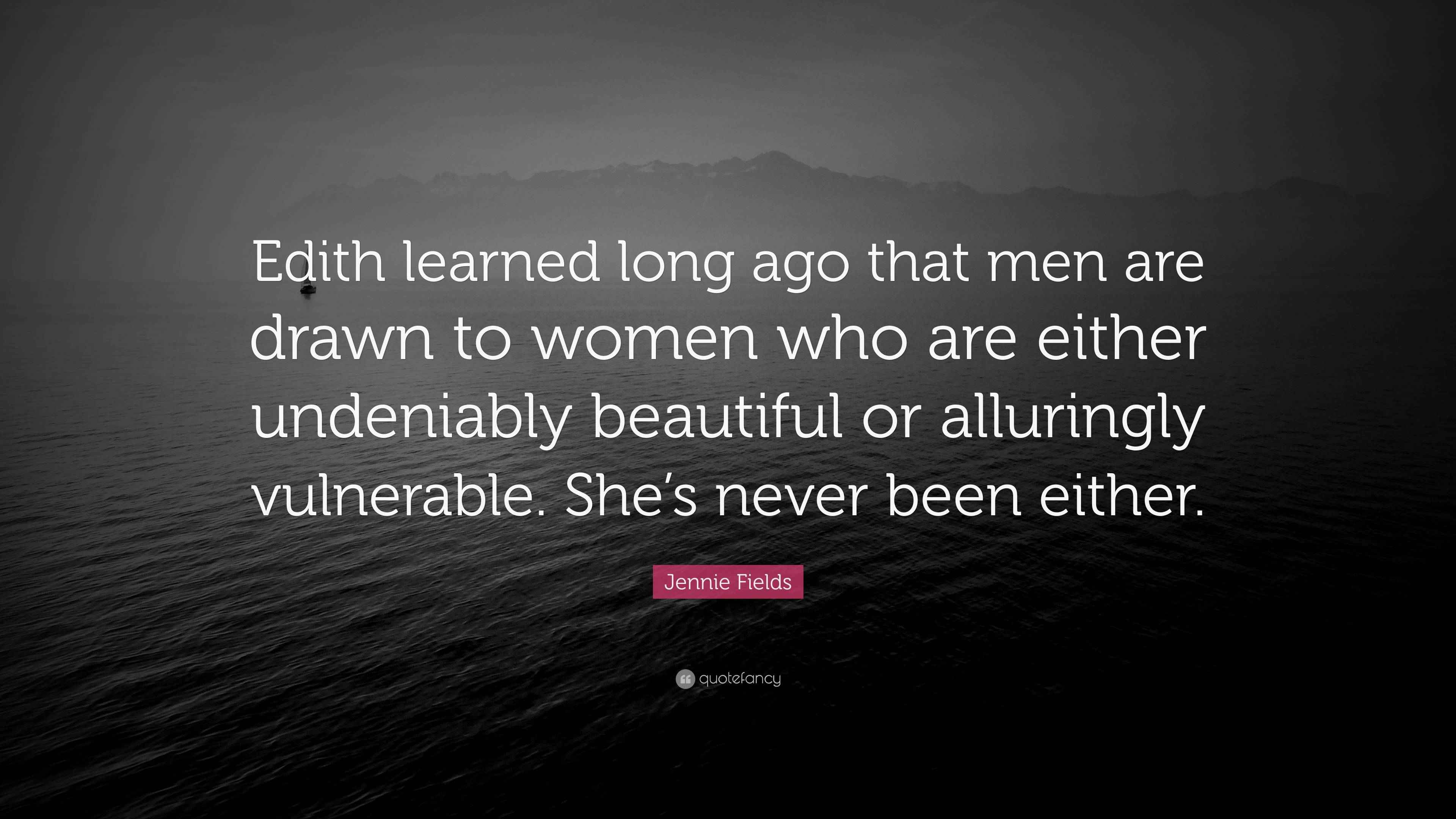 Jennie Fields Quote: “Edith learned long ago that men are drawn to ...