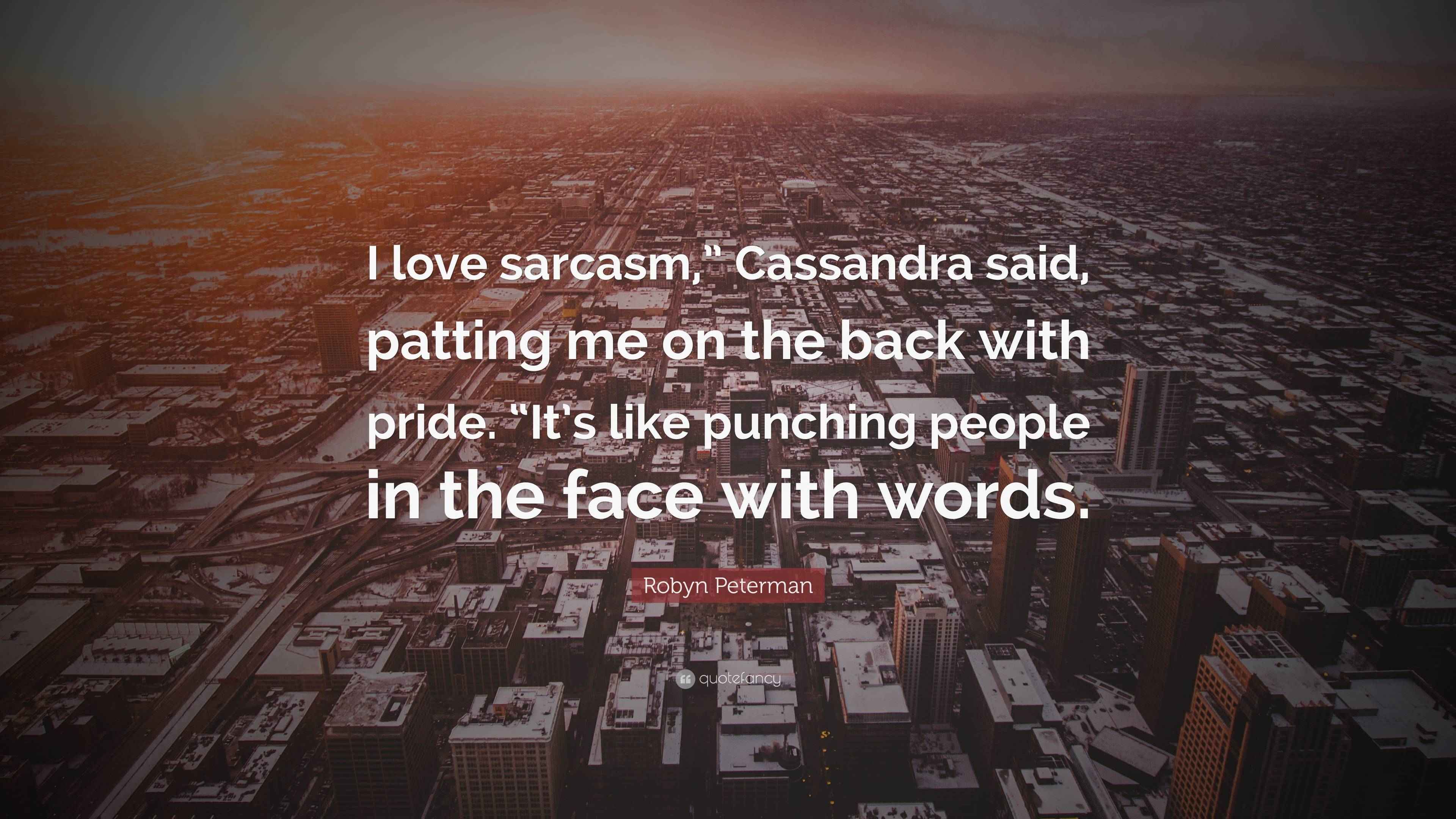 Robyn Peterman Quote: “I love sarcasm,” Cassandra said, patting me on ...