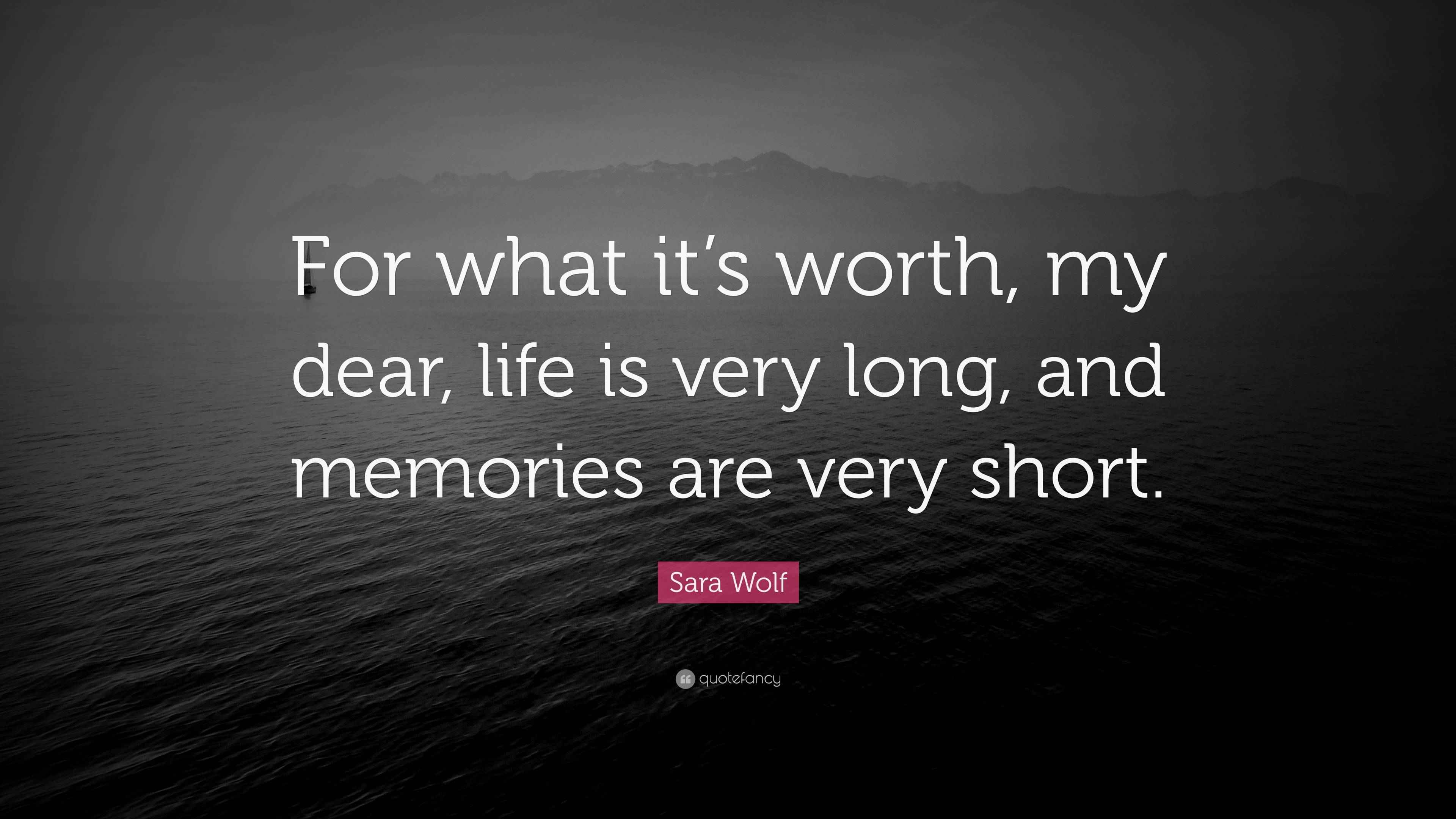 Sara Wolf Quote: “For what it’s worth, my dear, life is very long, and ...