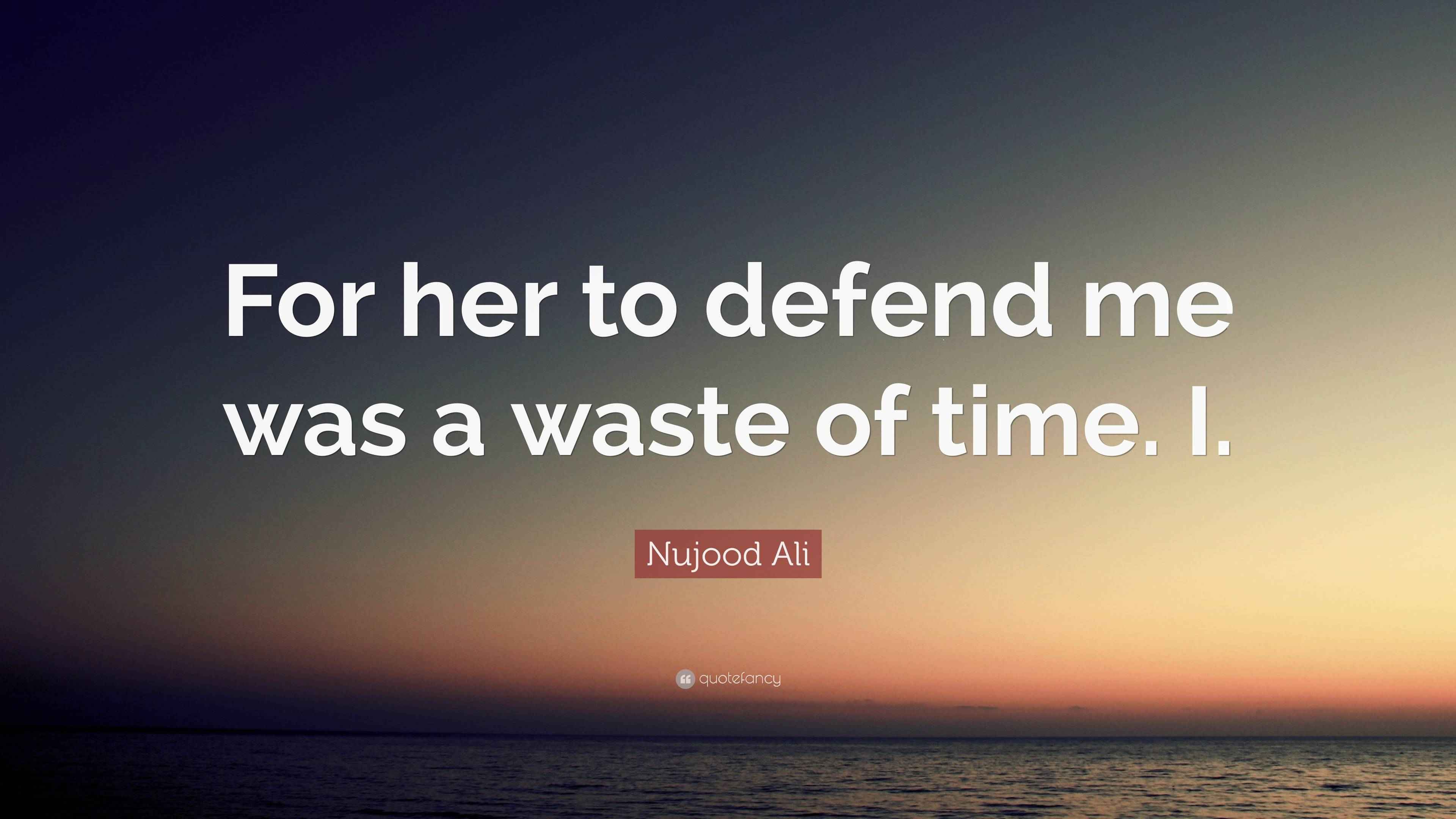 Nujood Ali Quote: “For her to defend me was a waste of time. I.”