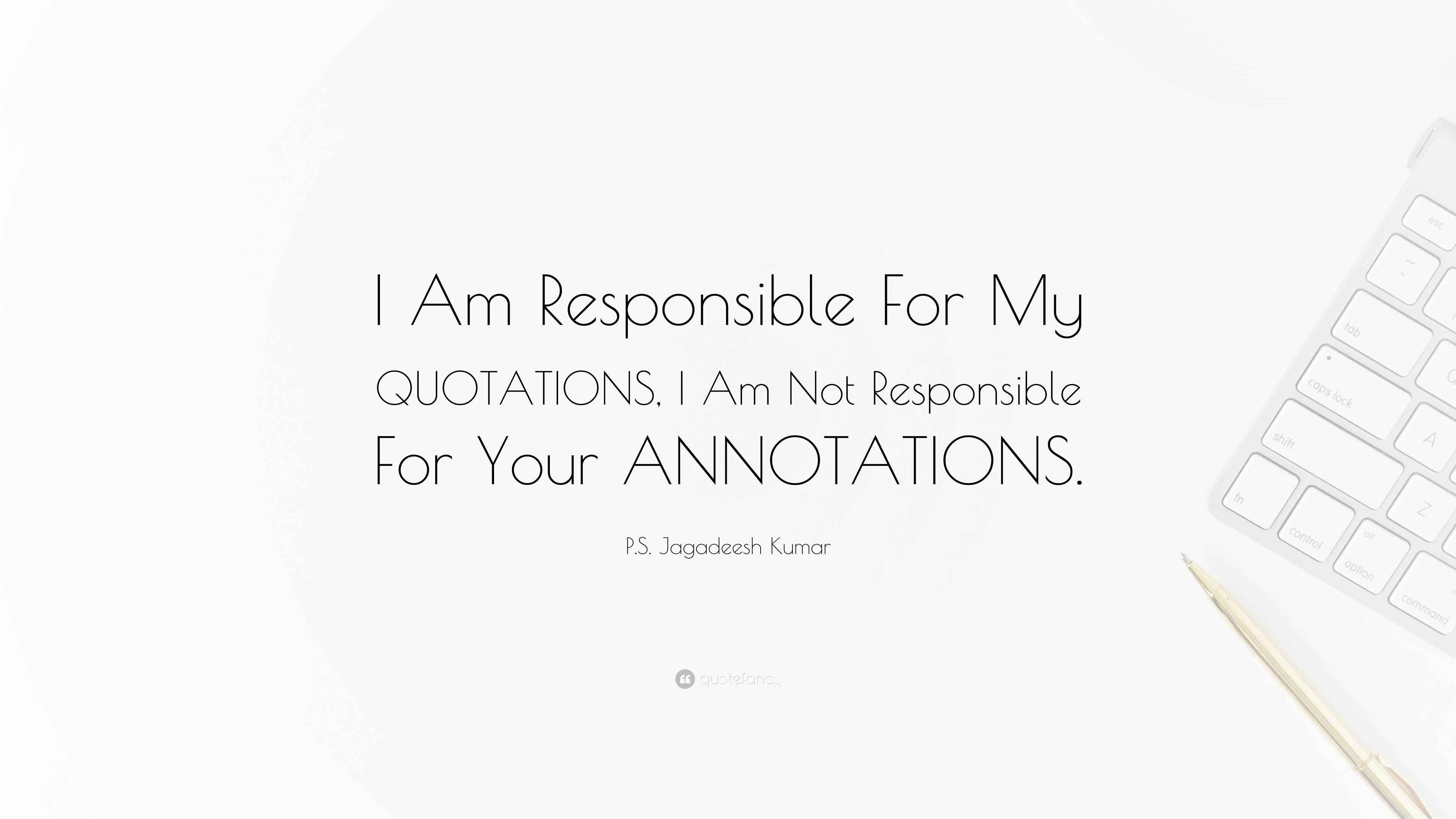 P.S. Jagadeesh Kumar Quote: “I Am Responsible For My QUOTATIONS, I Am ...
