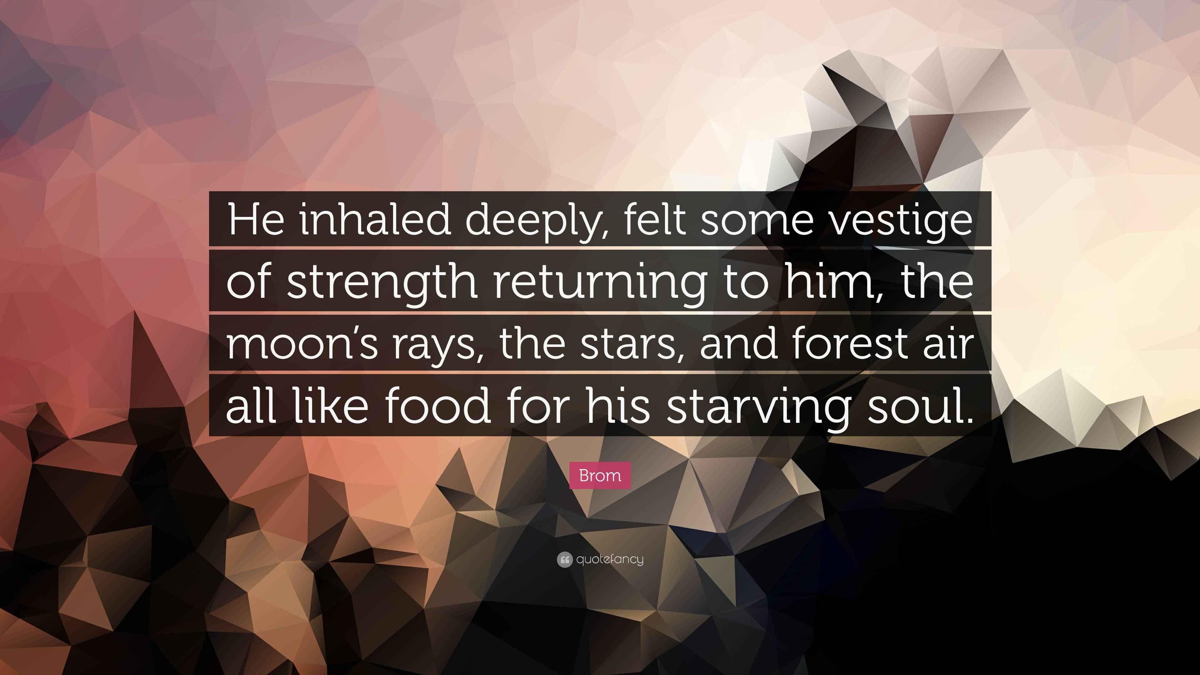 Brom Quote: “He inhaled deeply, felt some vestige of strength returning ...