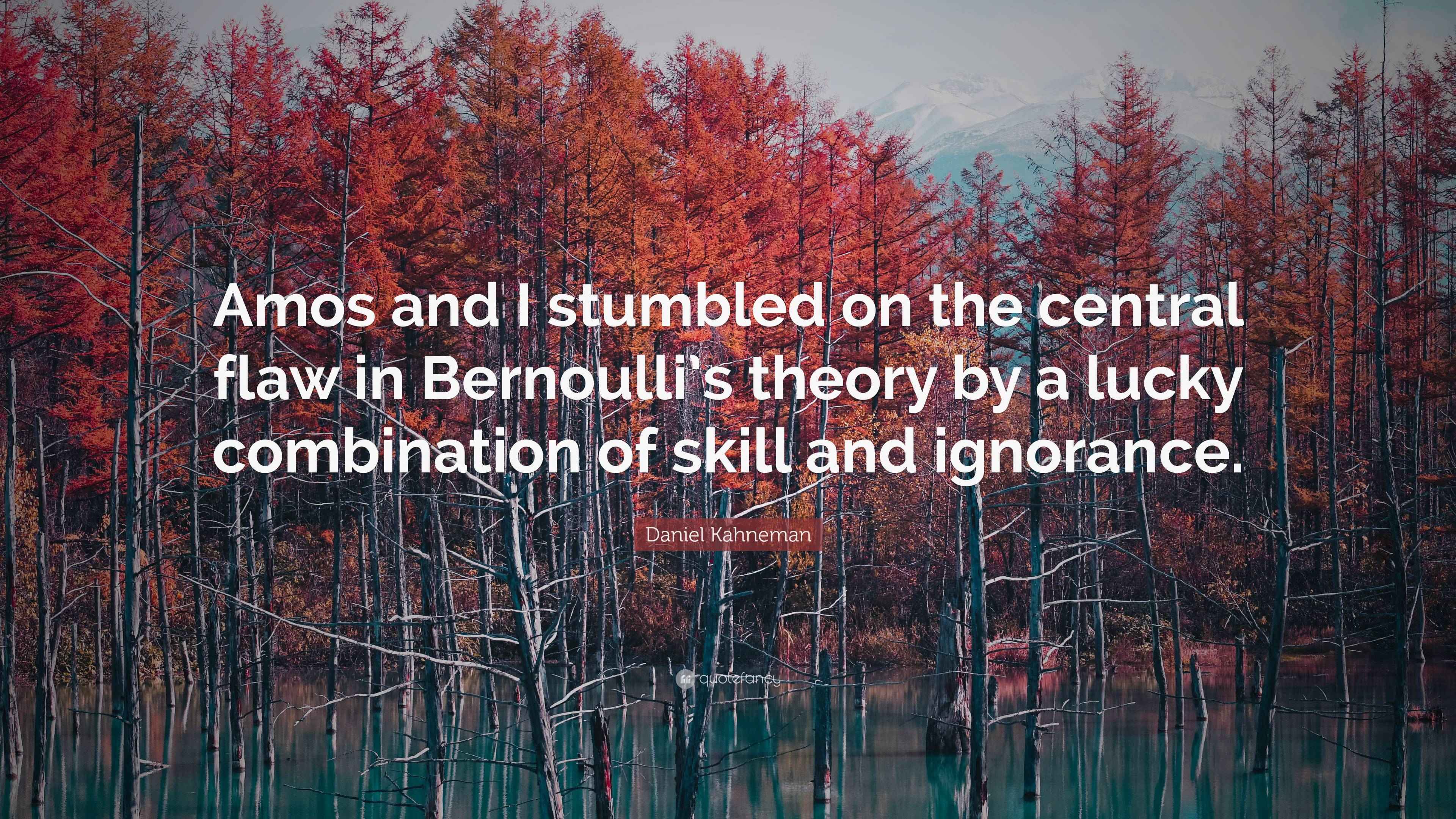 Daniel Kahneman Quote: “Amos and I stumbled on the central flaw in ...