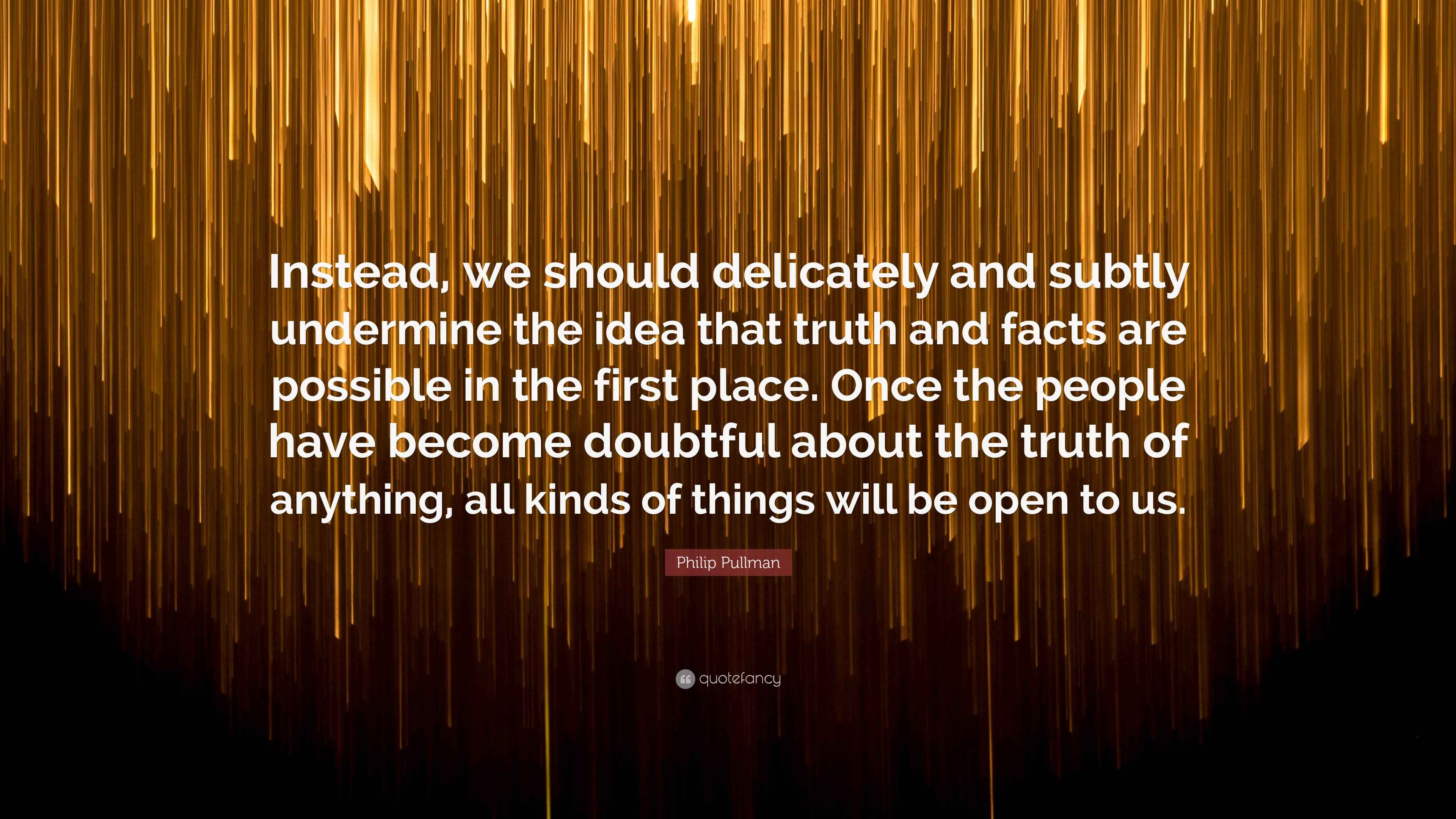 Philip Pullman Quote: “Instead, we should delicately and subtly ...