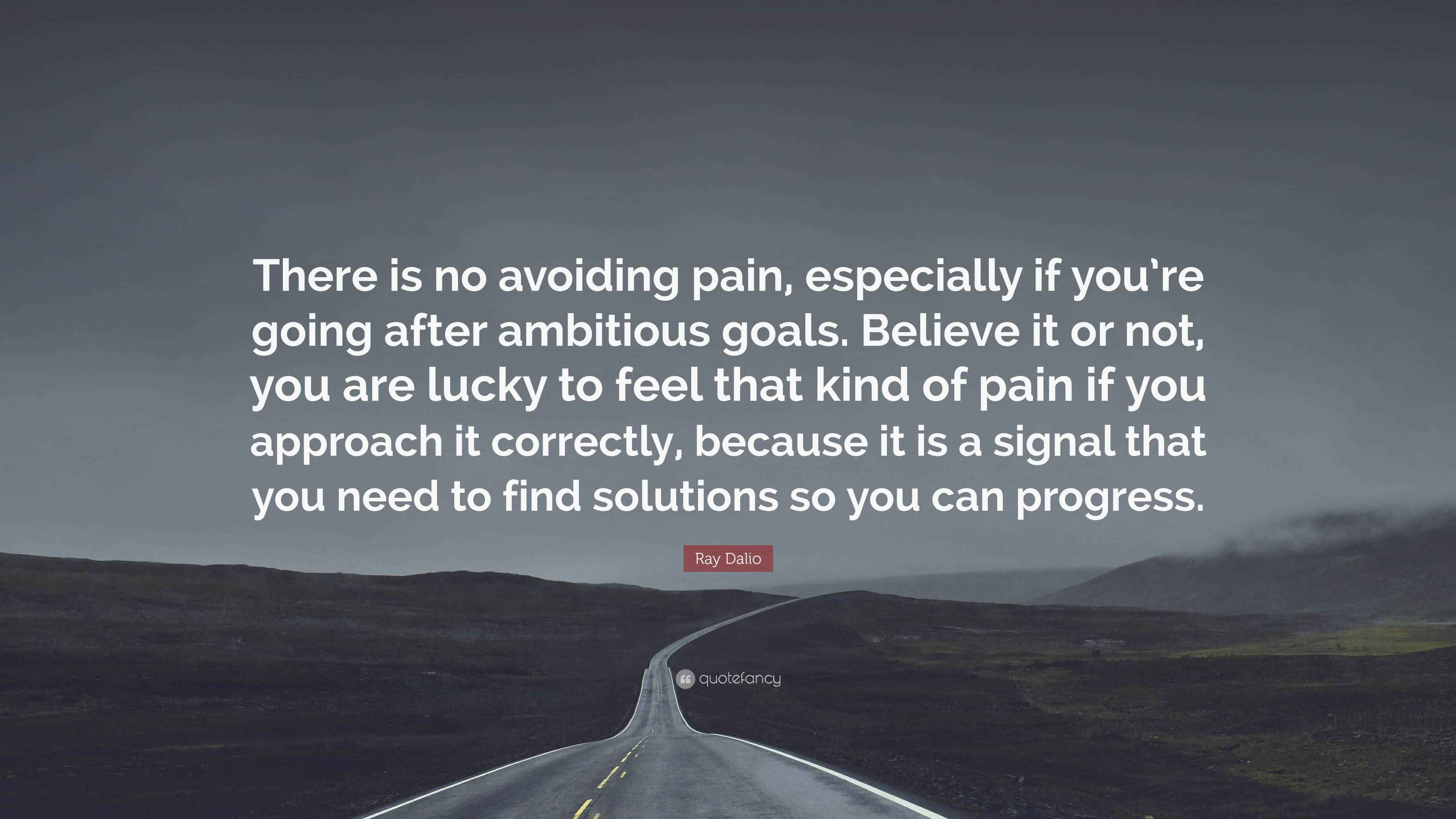 Ray Dalio Quote: “There is no avoiding pain, especially if you’re going ...