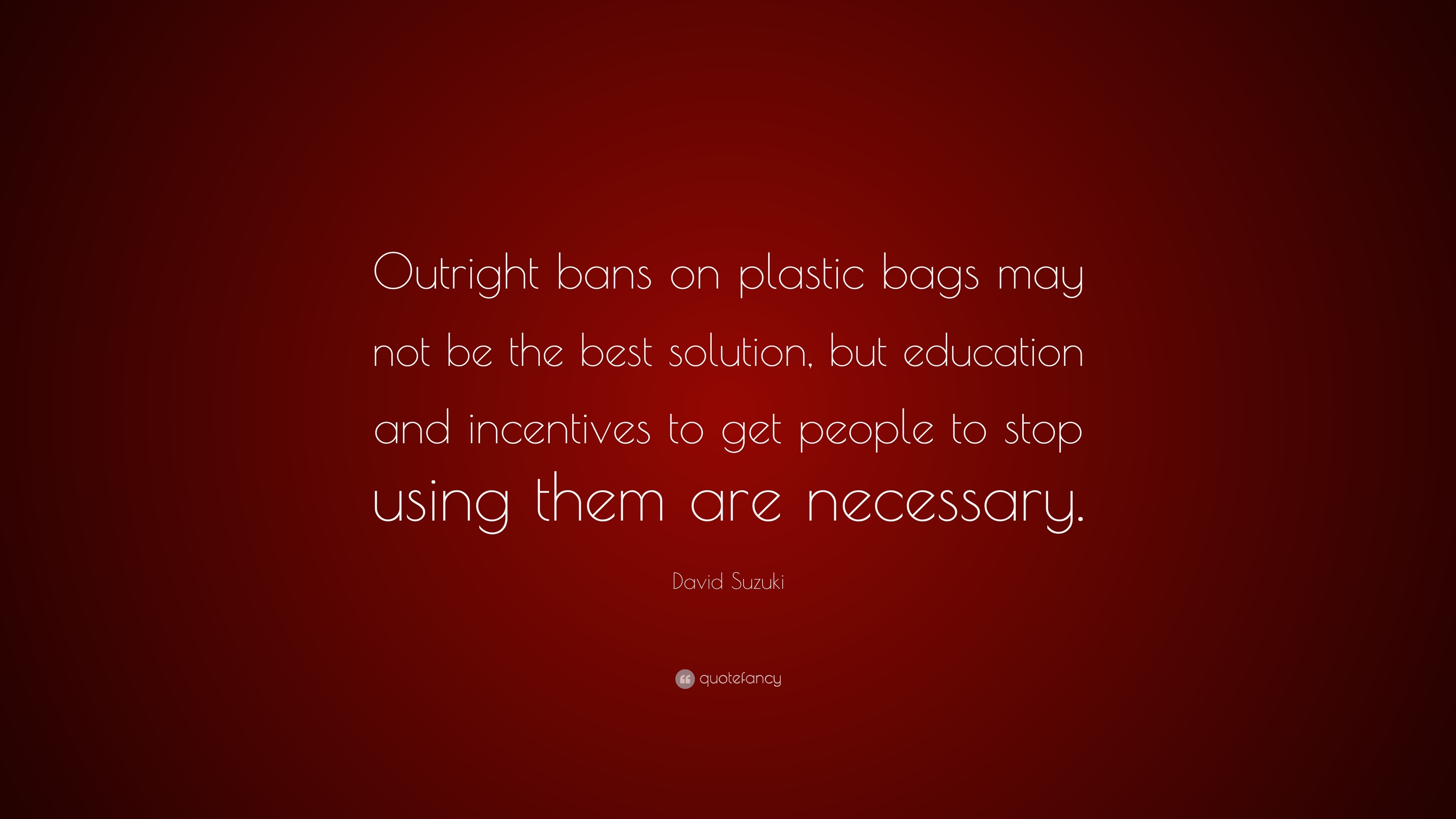Bants Quotes David Suzuki Quote: “Outright Bans On Plastic Bags May
