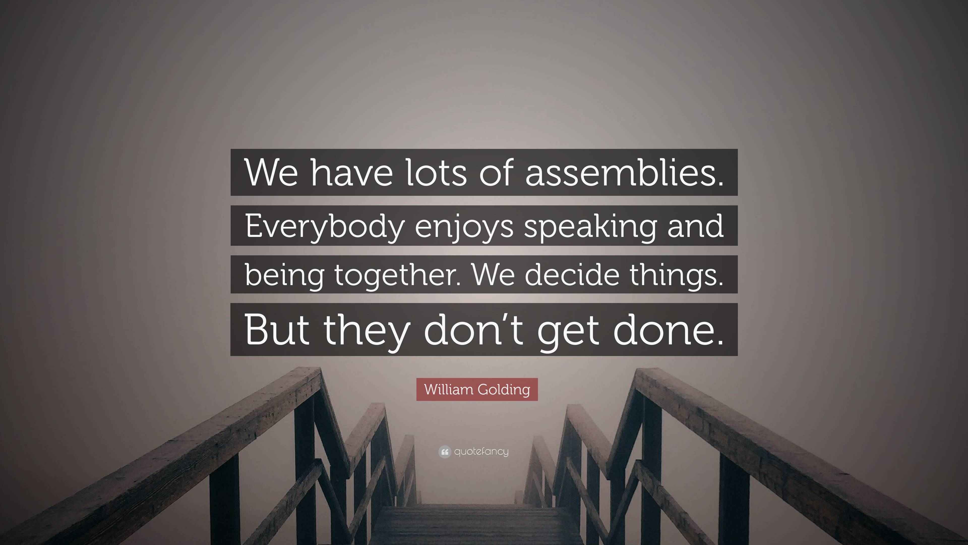 William Golding Quote: “We have lots of assemblies. Everybody enjoys ...
