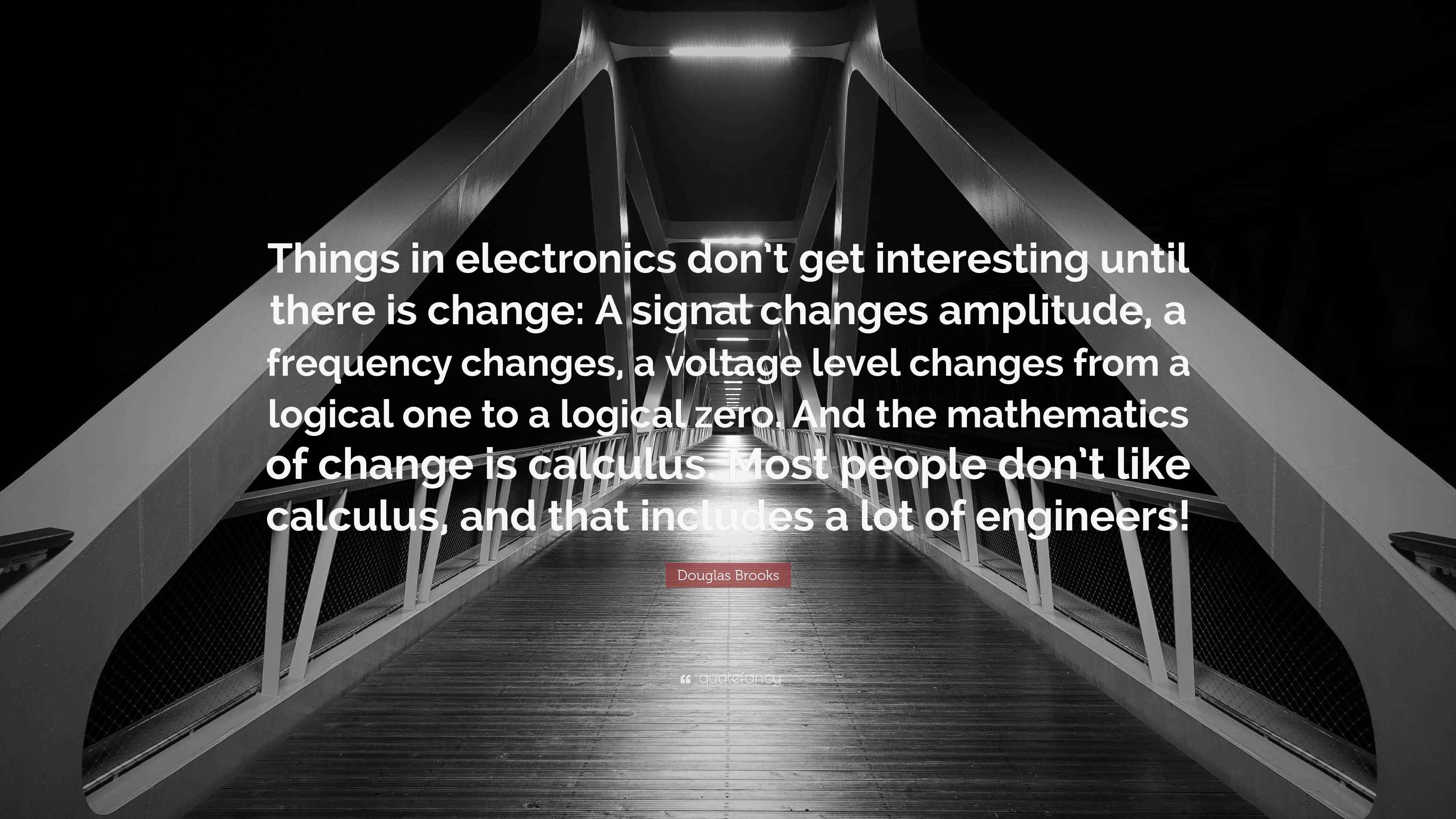 Douglas Brooks Quote: “Things in electronics don’t get interesting ...