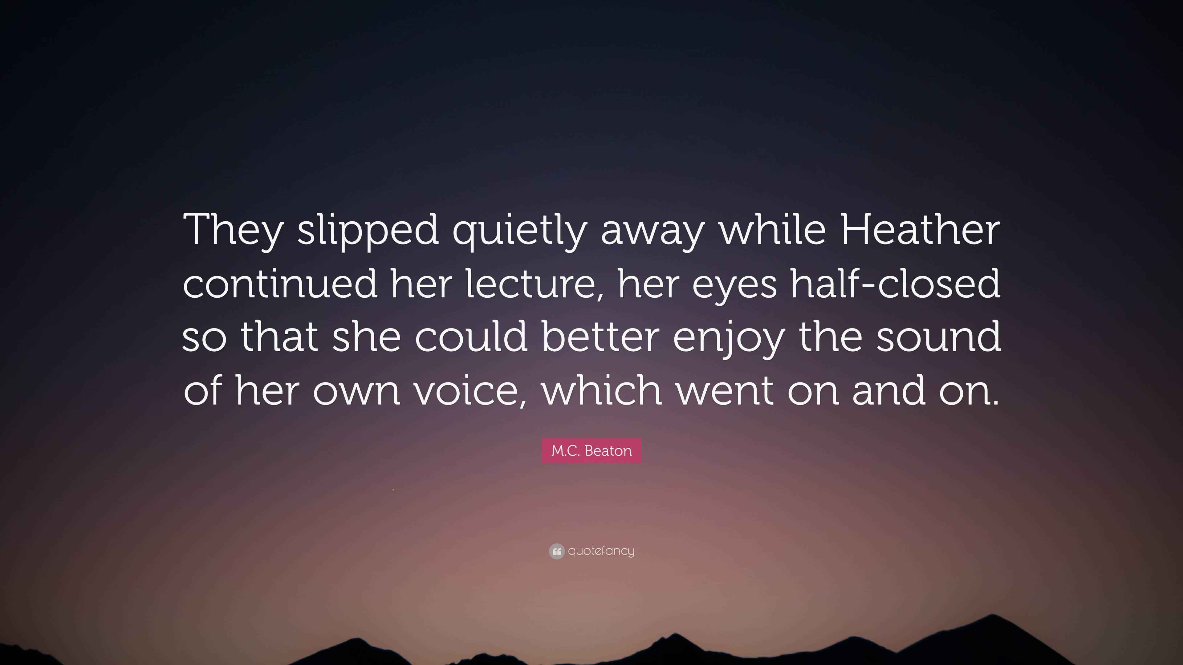 M.C. Beaton Quote: “They slipped quietly away while Heather continued ...