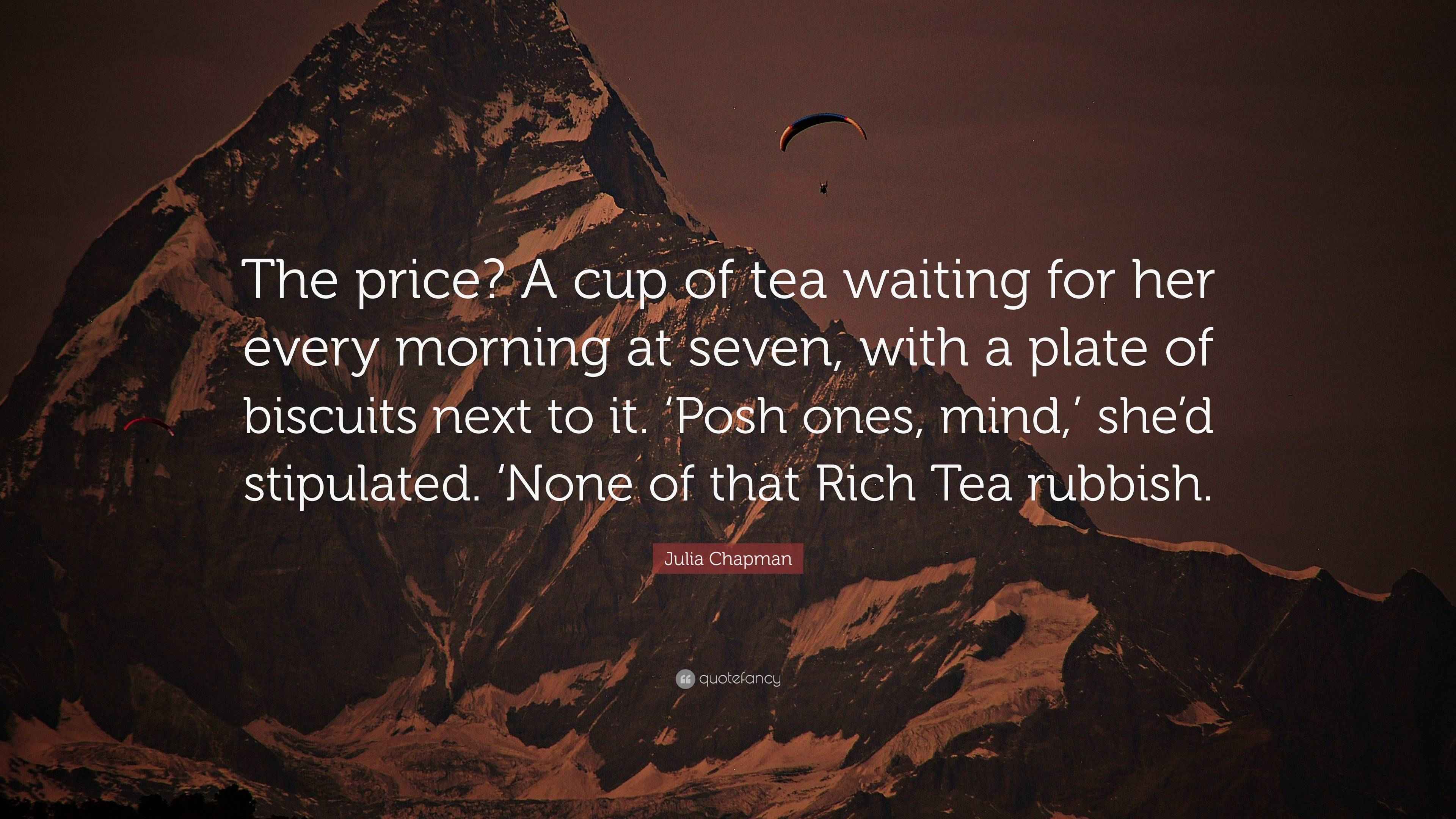 Julia Chapman Quote: “The price? A cup of tea waiting for her every ...