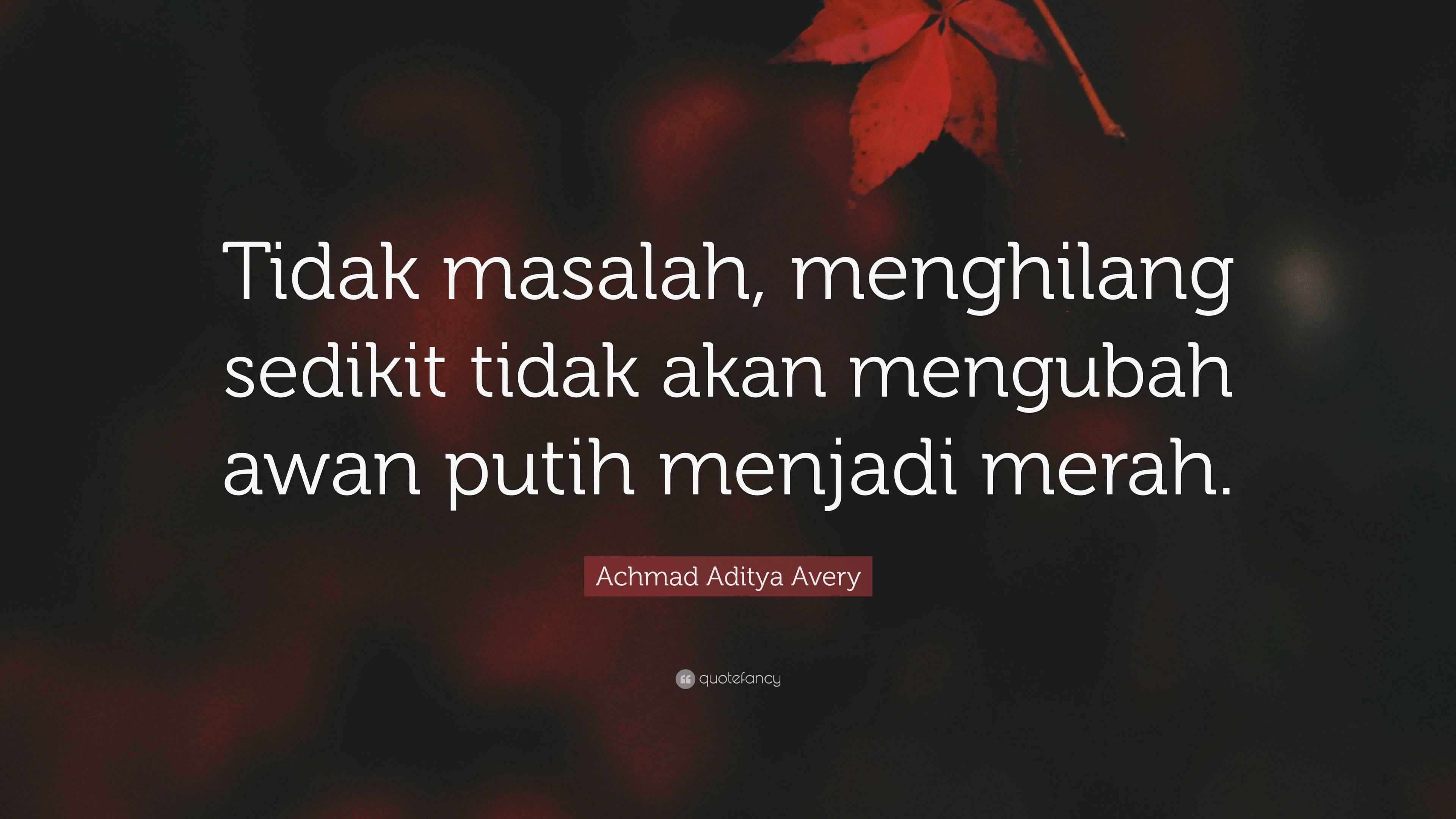 Achmad Aditya Avery Quote: “Tidak masalah, menghilang sedikit tidak ...