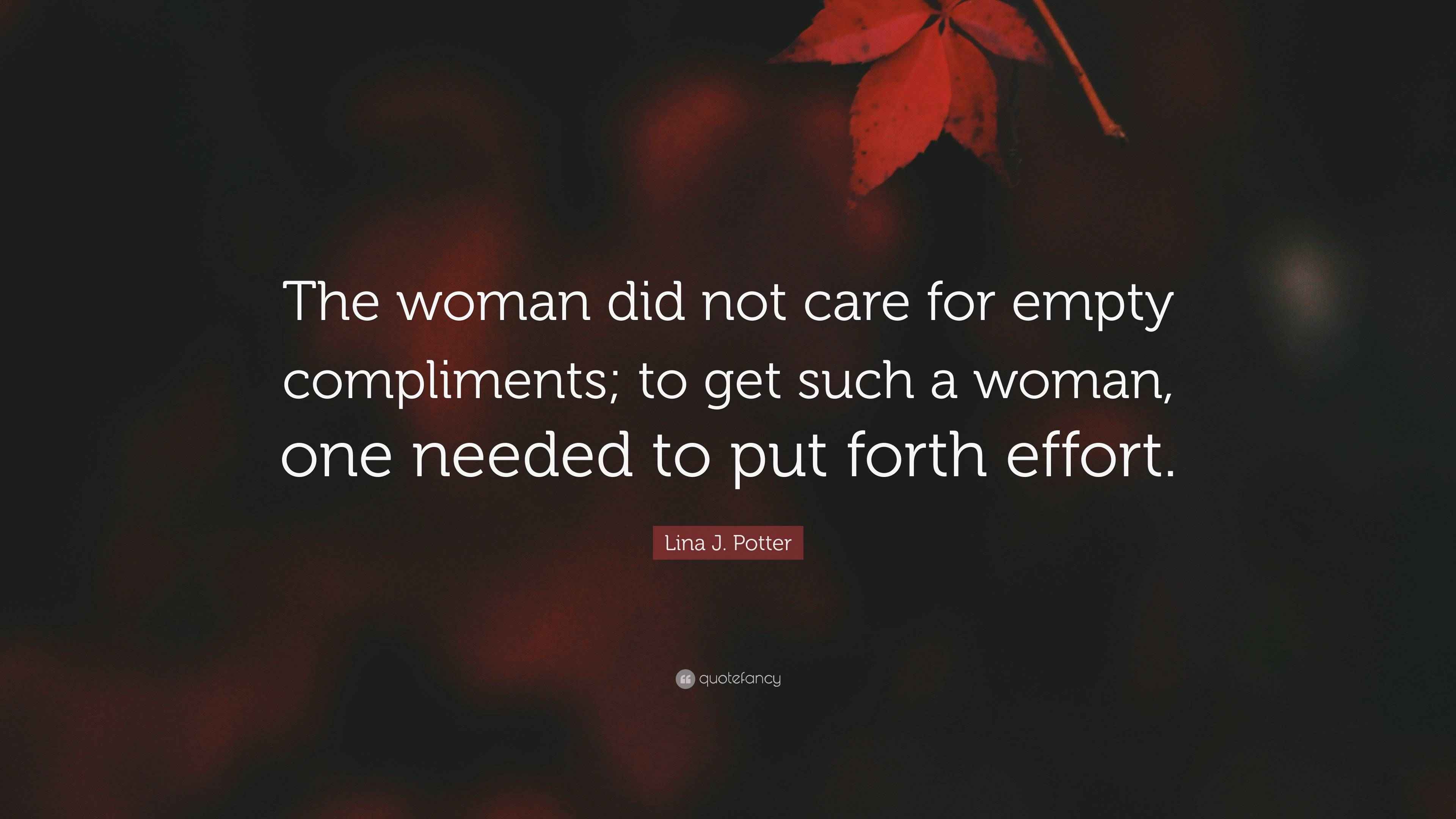 Lina J. Potter Quote: “The woman did not care for empty compliments; to ...