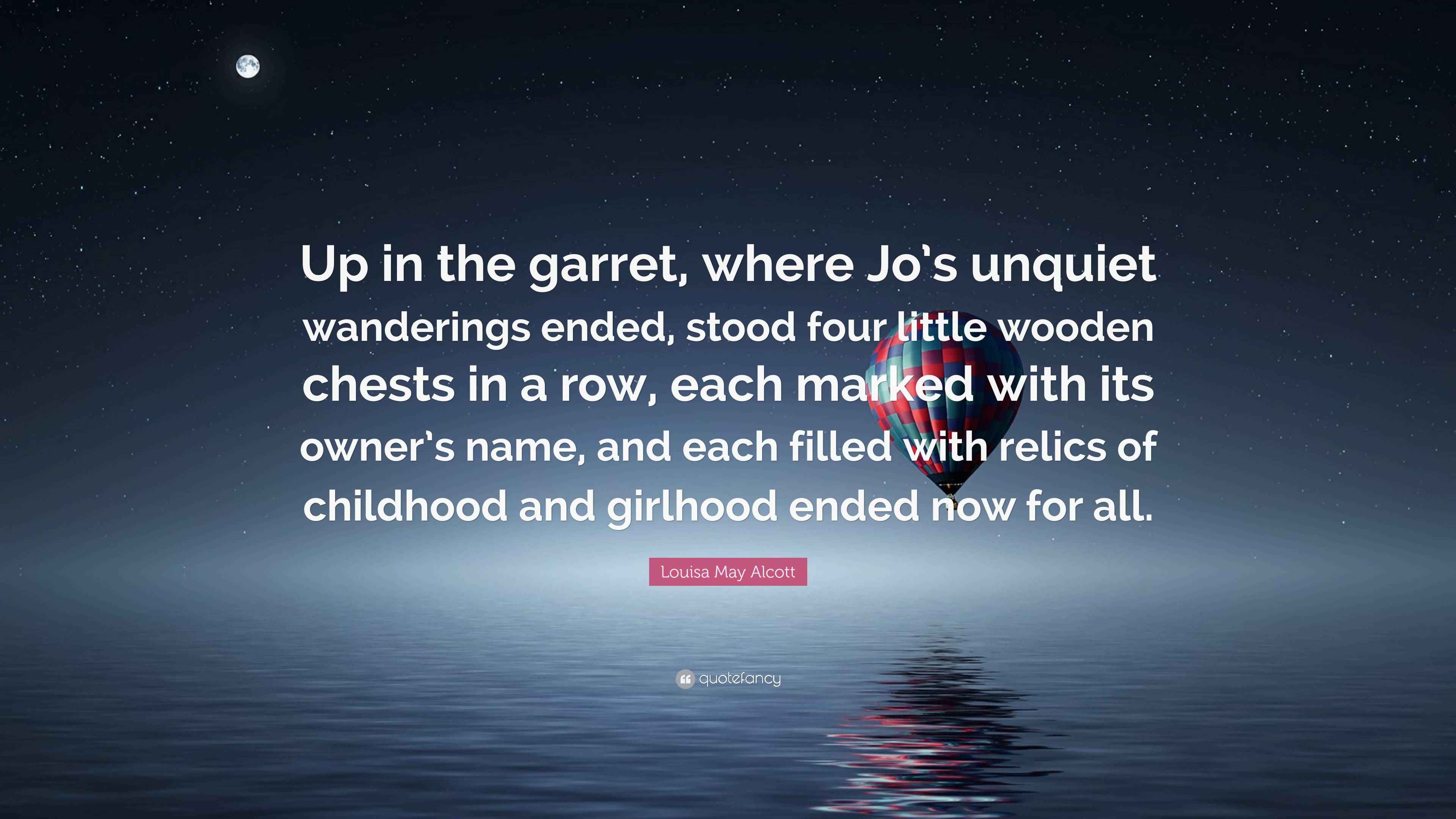 Louisa May Alcott Quote: “Up in the garret, where Jo’s unquiet ...