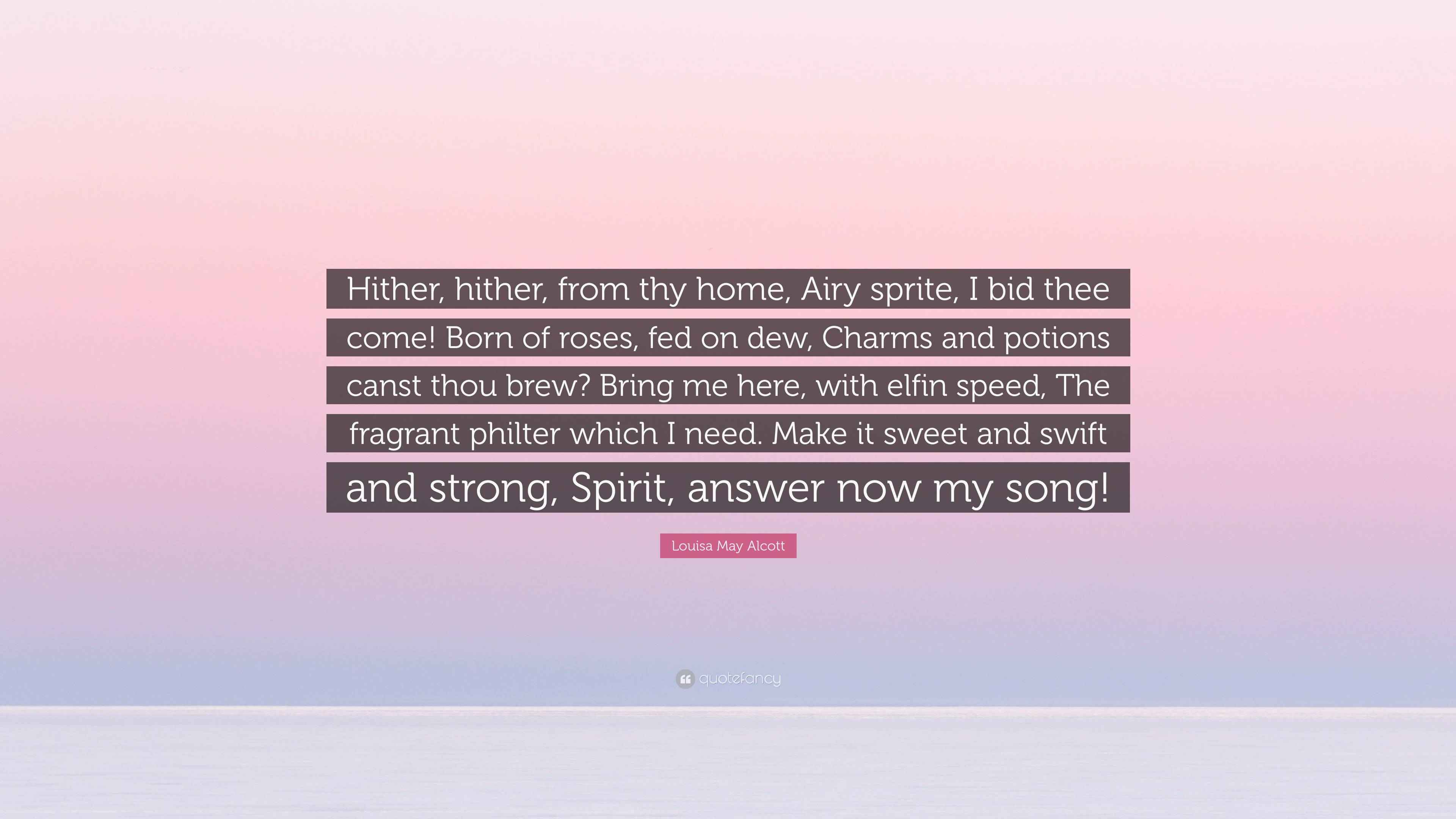 Louisa May Alcott Quote: “Hither, hither, from thy home, Airy sprite, I ...