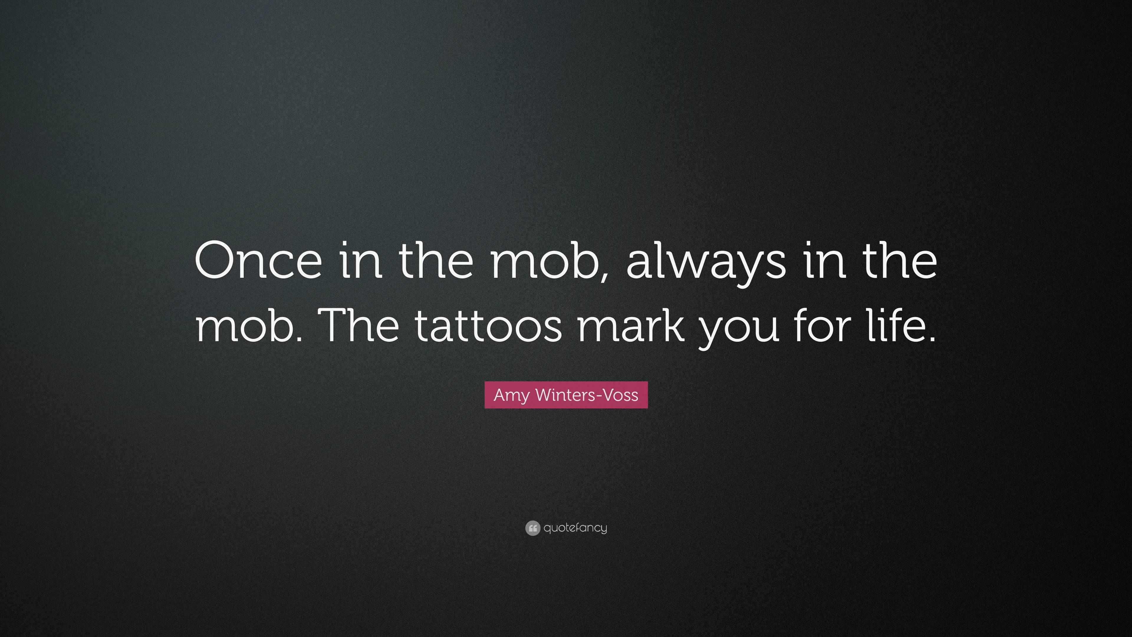 Amy Winters-Voss Quote: “Once in the mob, always in the mob. The ...