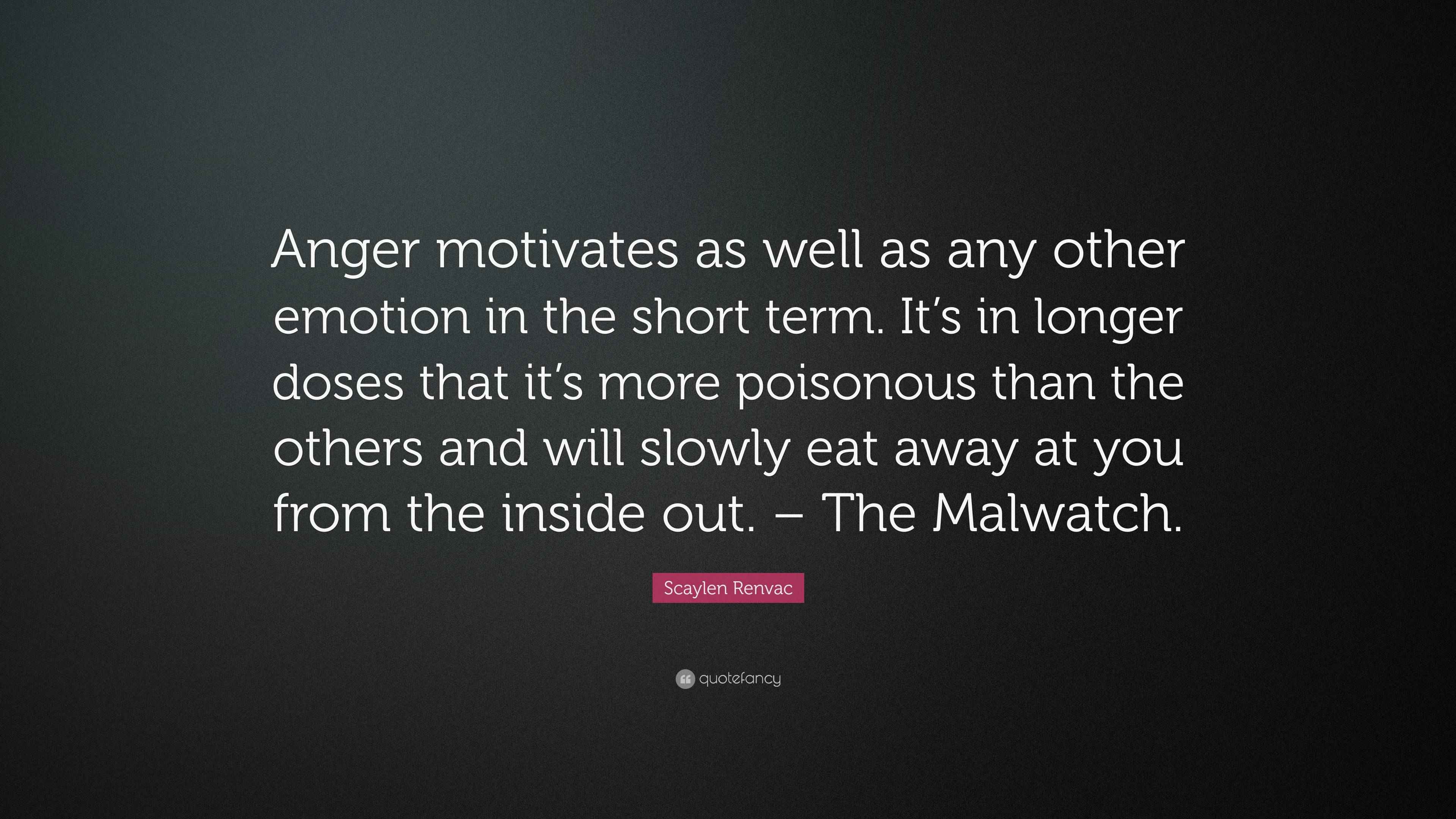 Scaylen Renvac Quote: “Anger motivates as well as any other emotion in ...