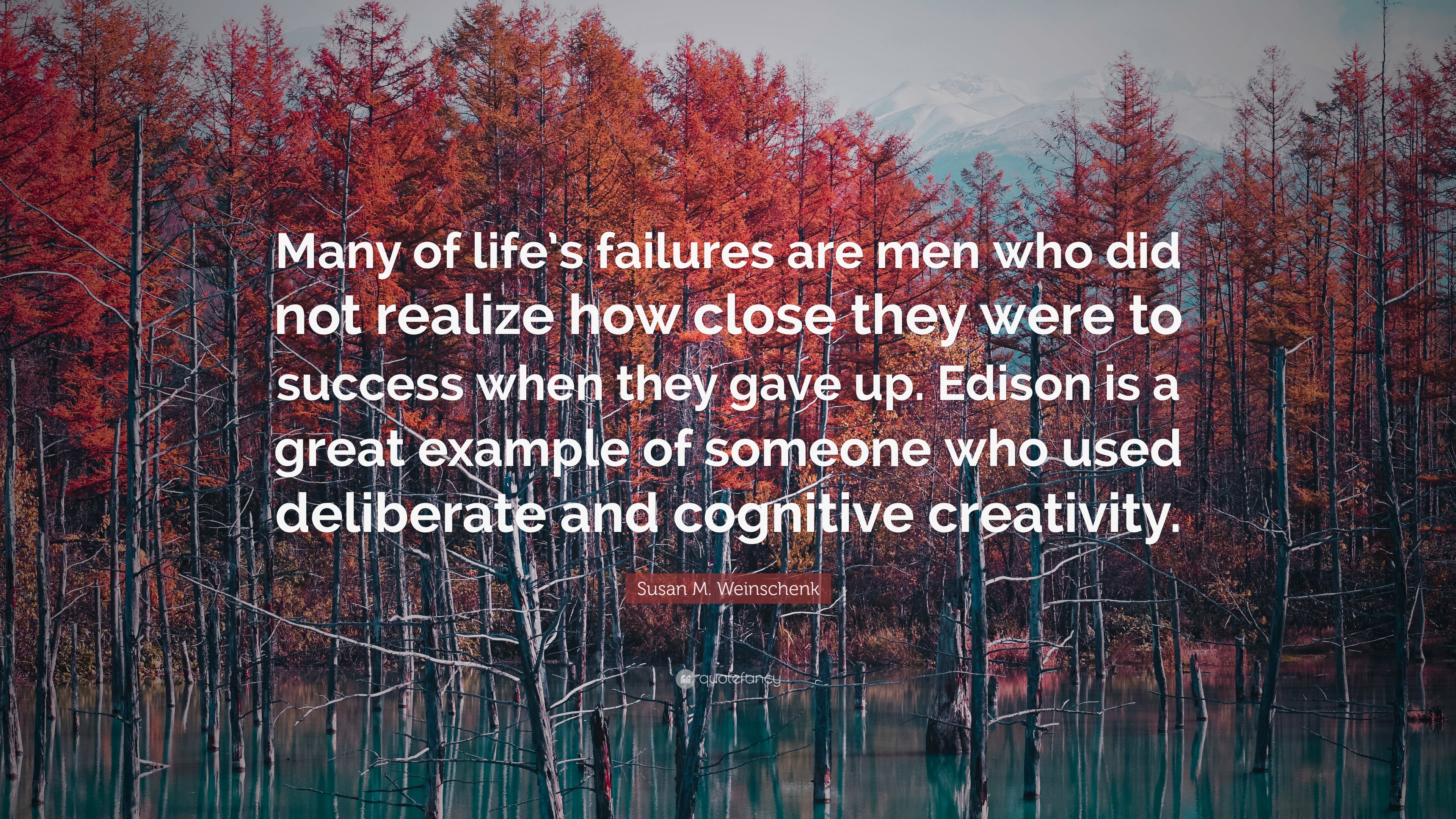 Susan M. Weinschenk Quote: “Many of life’s failures are men who did not ...