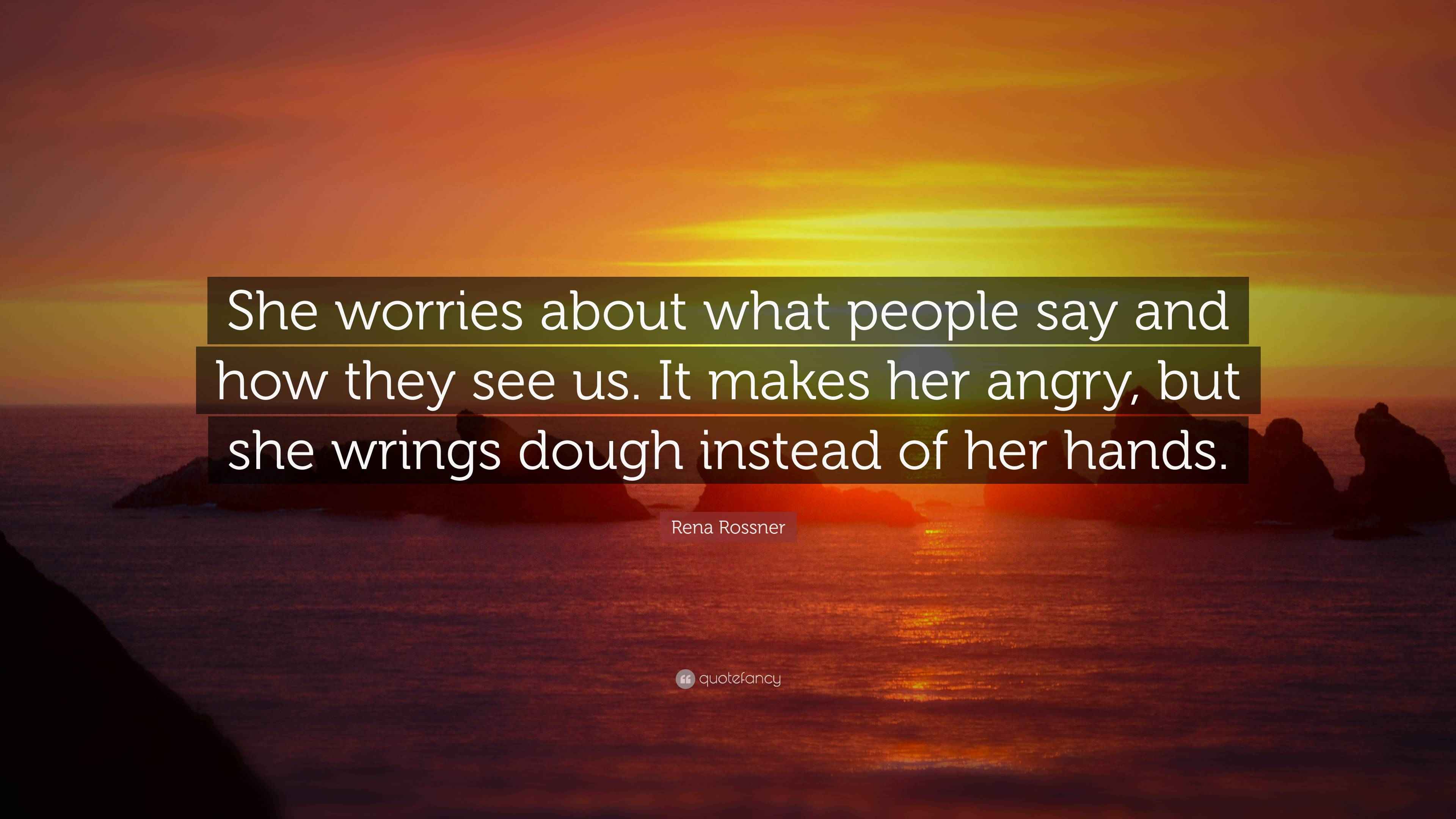 Rena Rossner Quote: “She worries about what people say and how they see ...