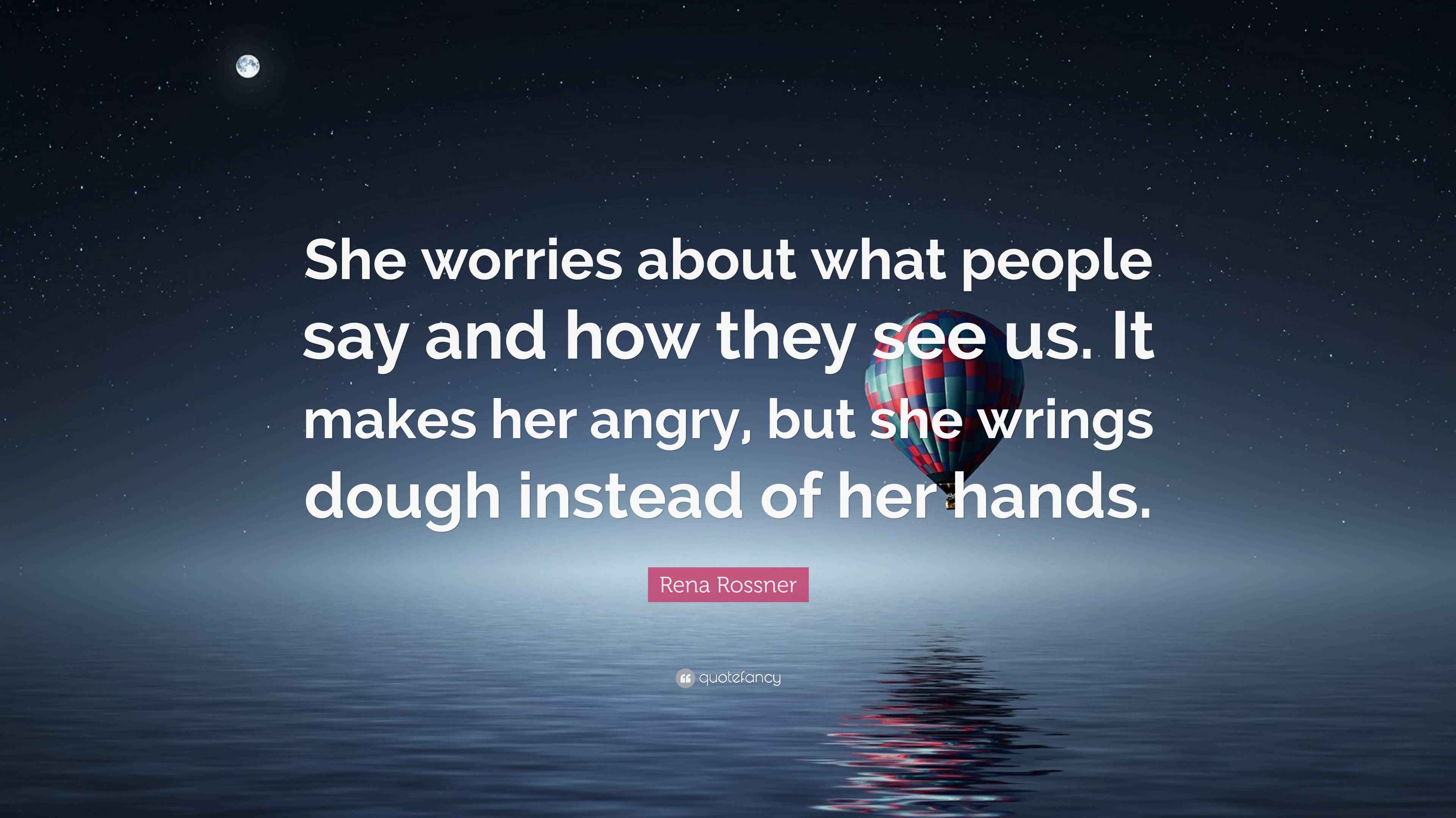 Rena Rossner Quote: “She worries about what people say and how they see ...