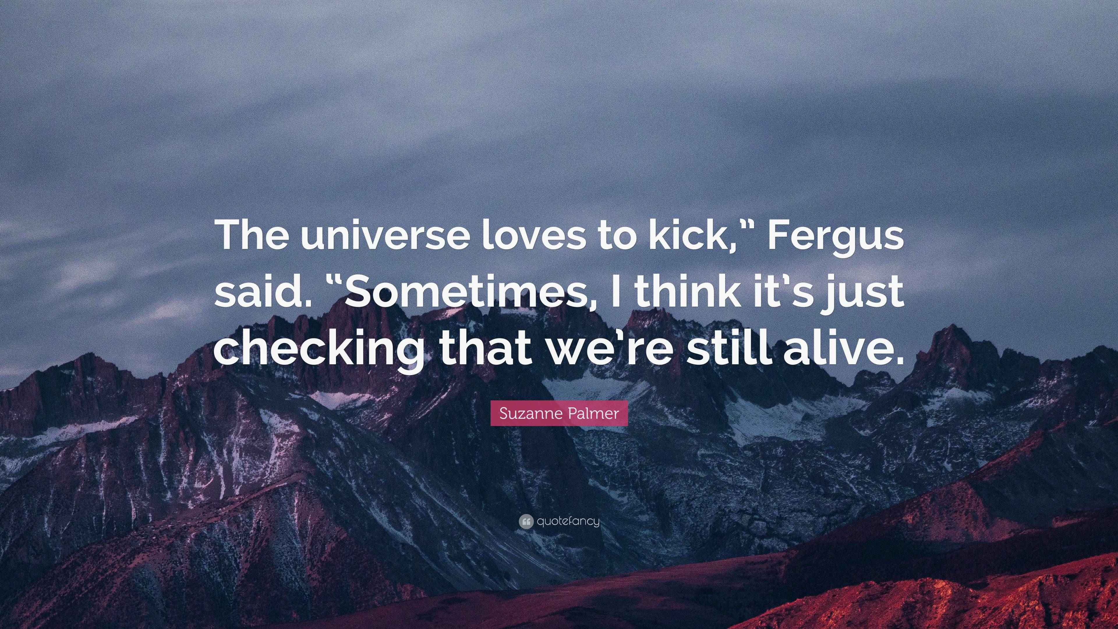 Suzanne Palmer Quote: “The universe loves to kick,” Fergus said ...