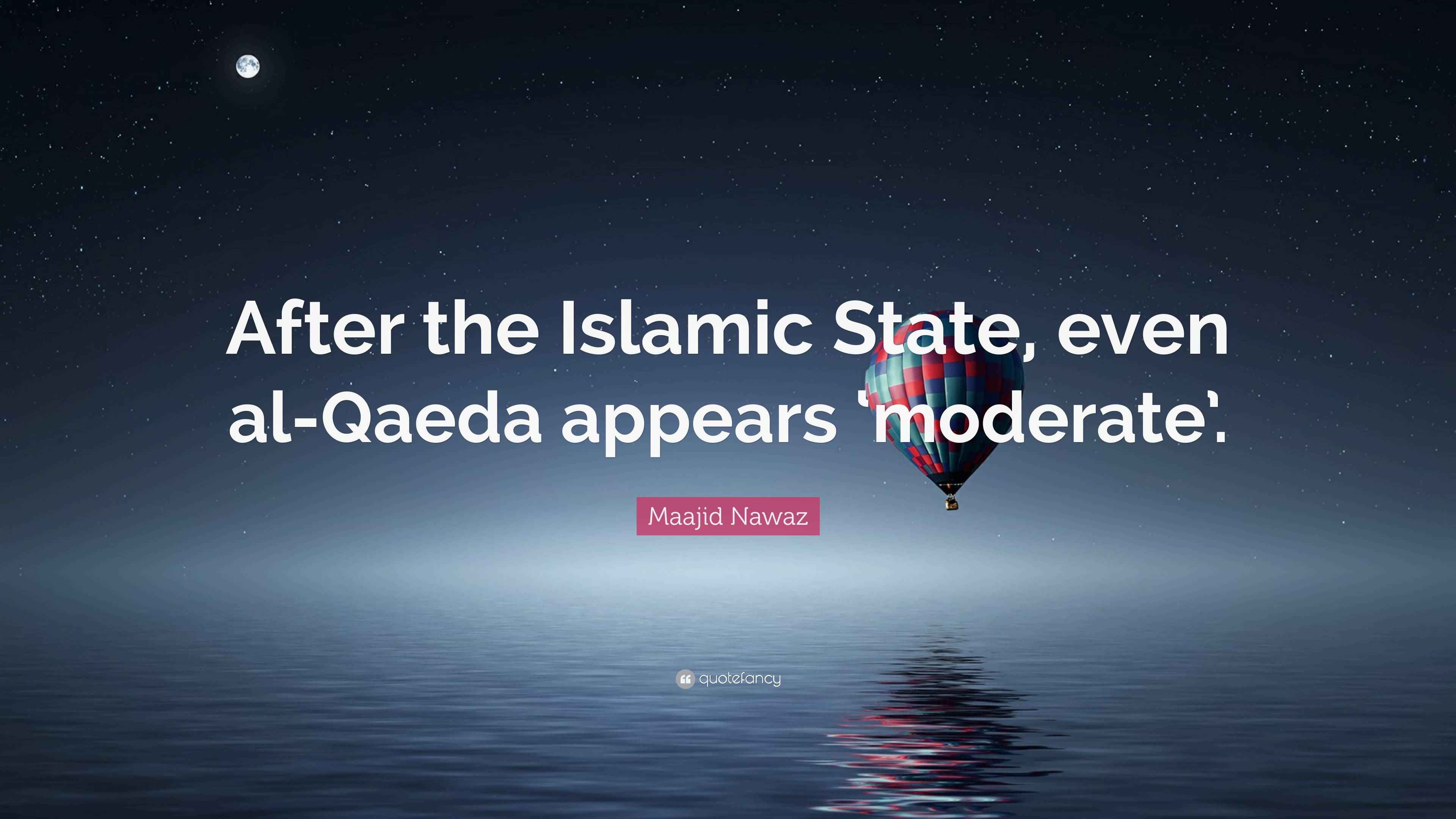 Maajid Nawaz Quote: “After the Islamic State, even al-Qaeda appears ...