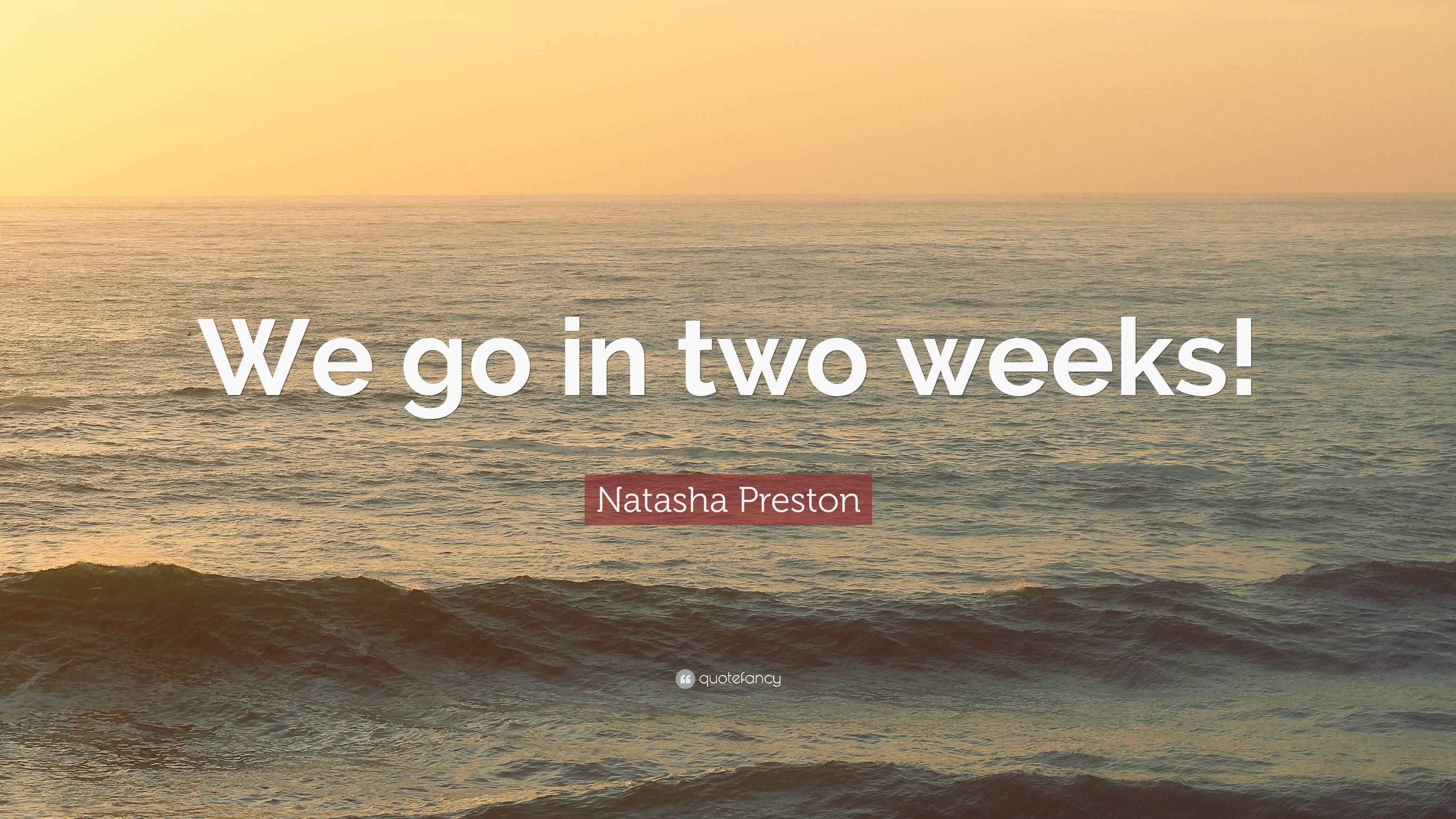 Natasha Preston Quote: “We go in two weeks!”