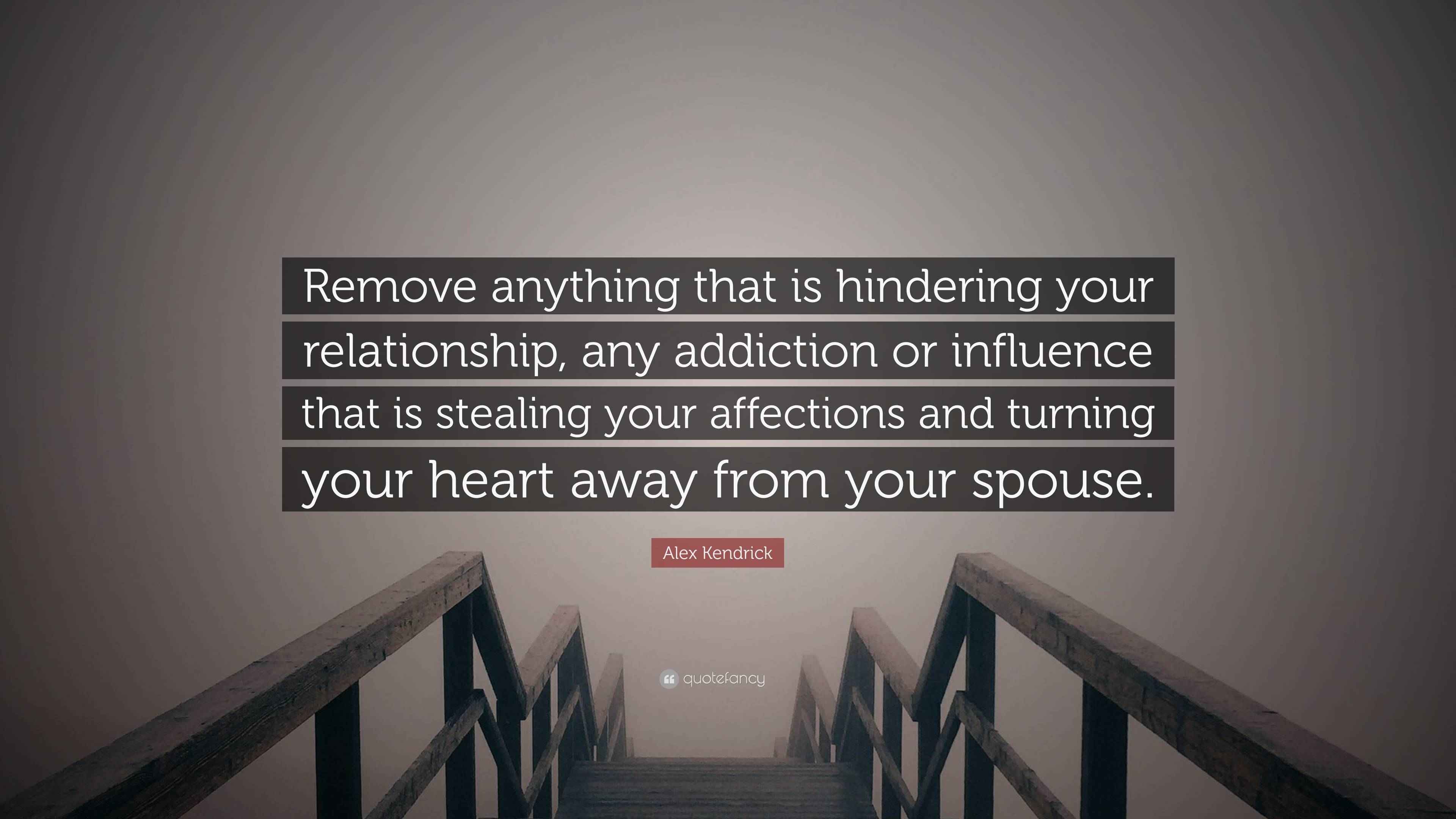 Alex Kendrick Quote: “Remove anything that is hindering your ...
