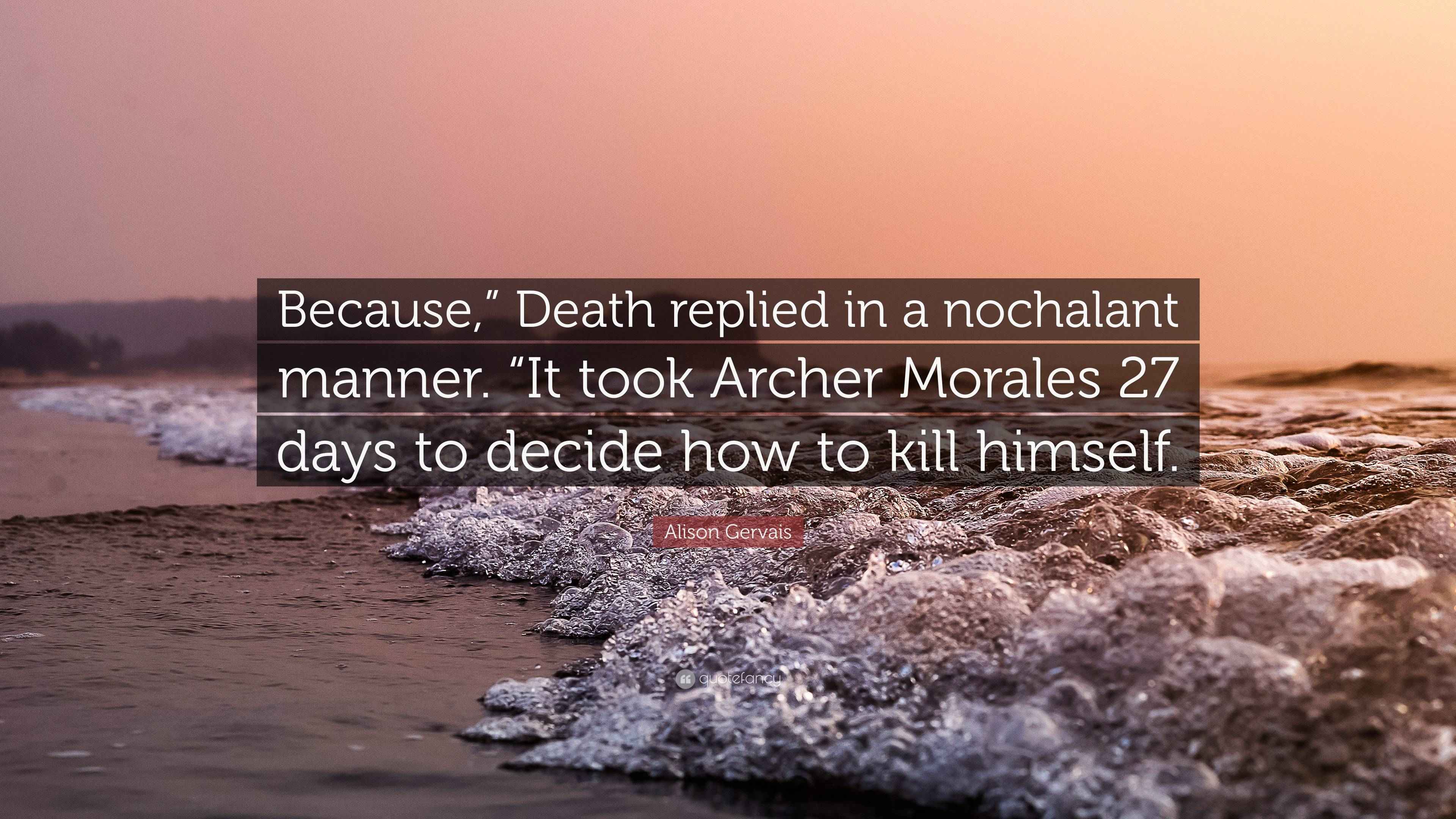 Alison Gervais Quote: “Because,” Death replied in a nochalant manner ...