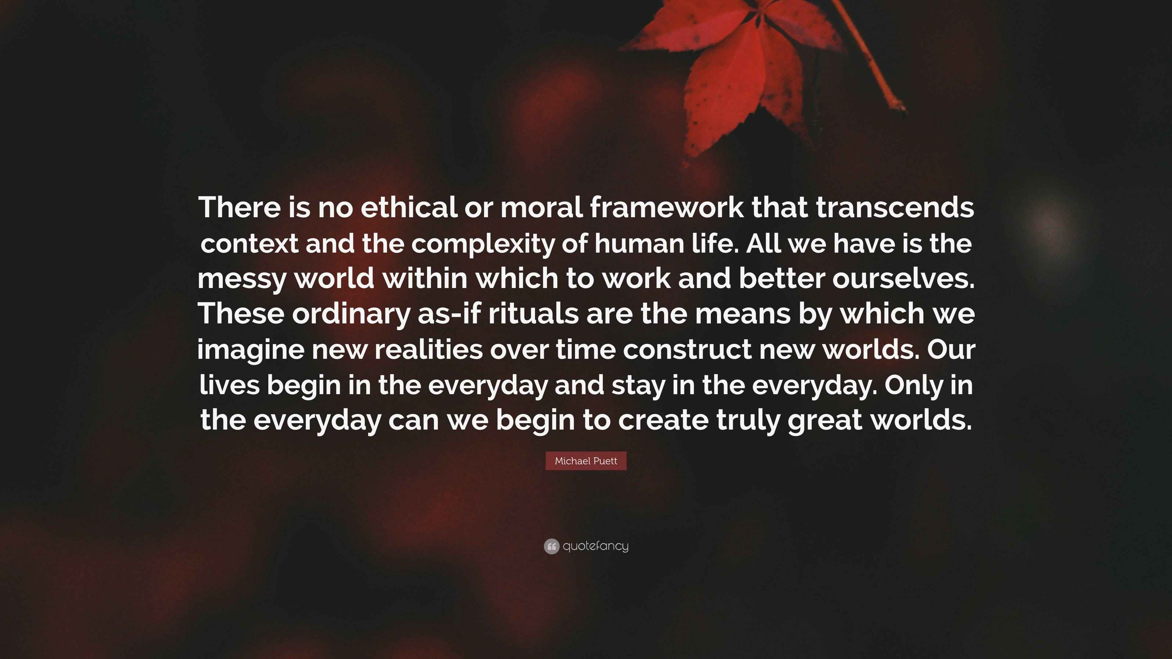 Michael Puett Quote: “There is no ethical or moral framework that ...