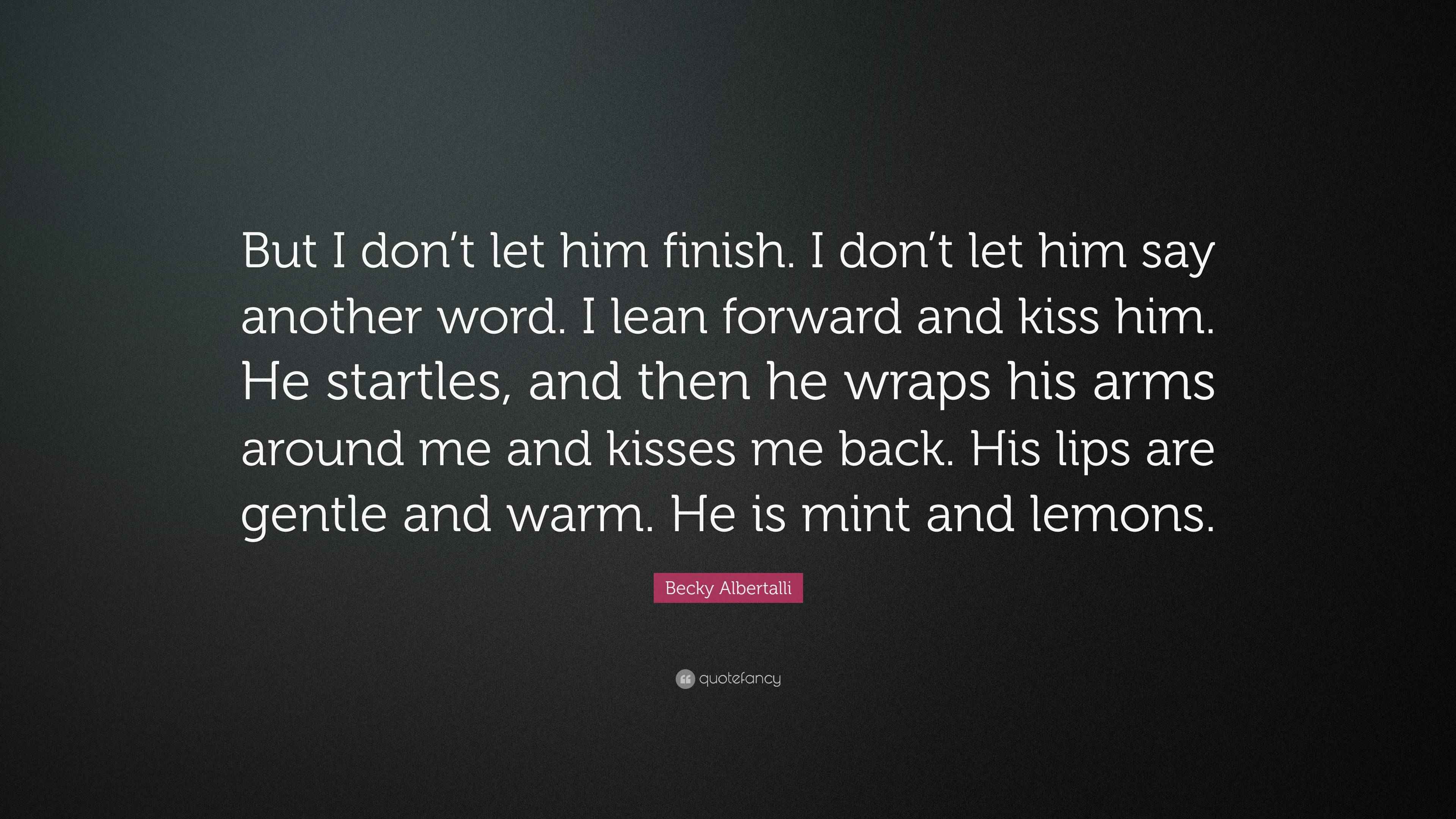 Becky Albertalli Quote: “But I don’t let him finish. I don’t let him ...