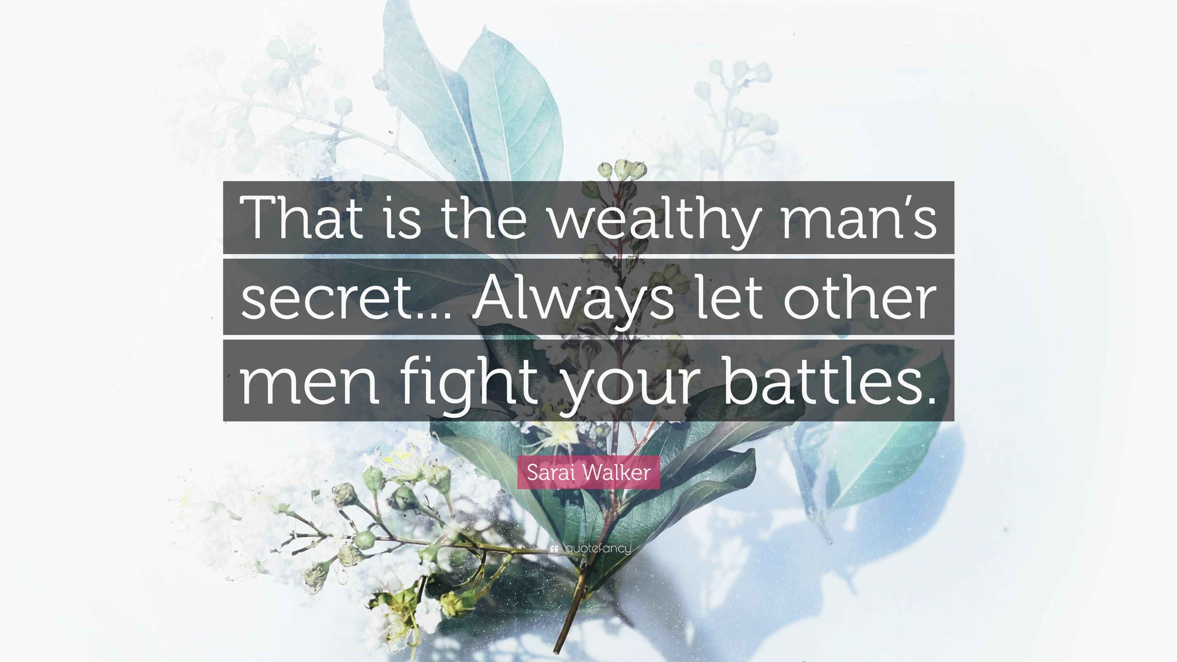 Sarai Walker Quote: “That is the wealthy man’s secret... Always let ...